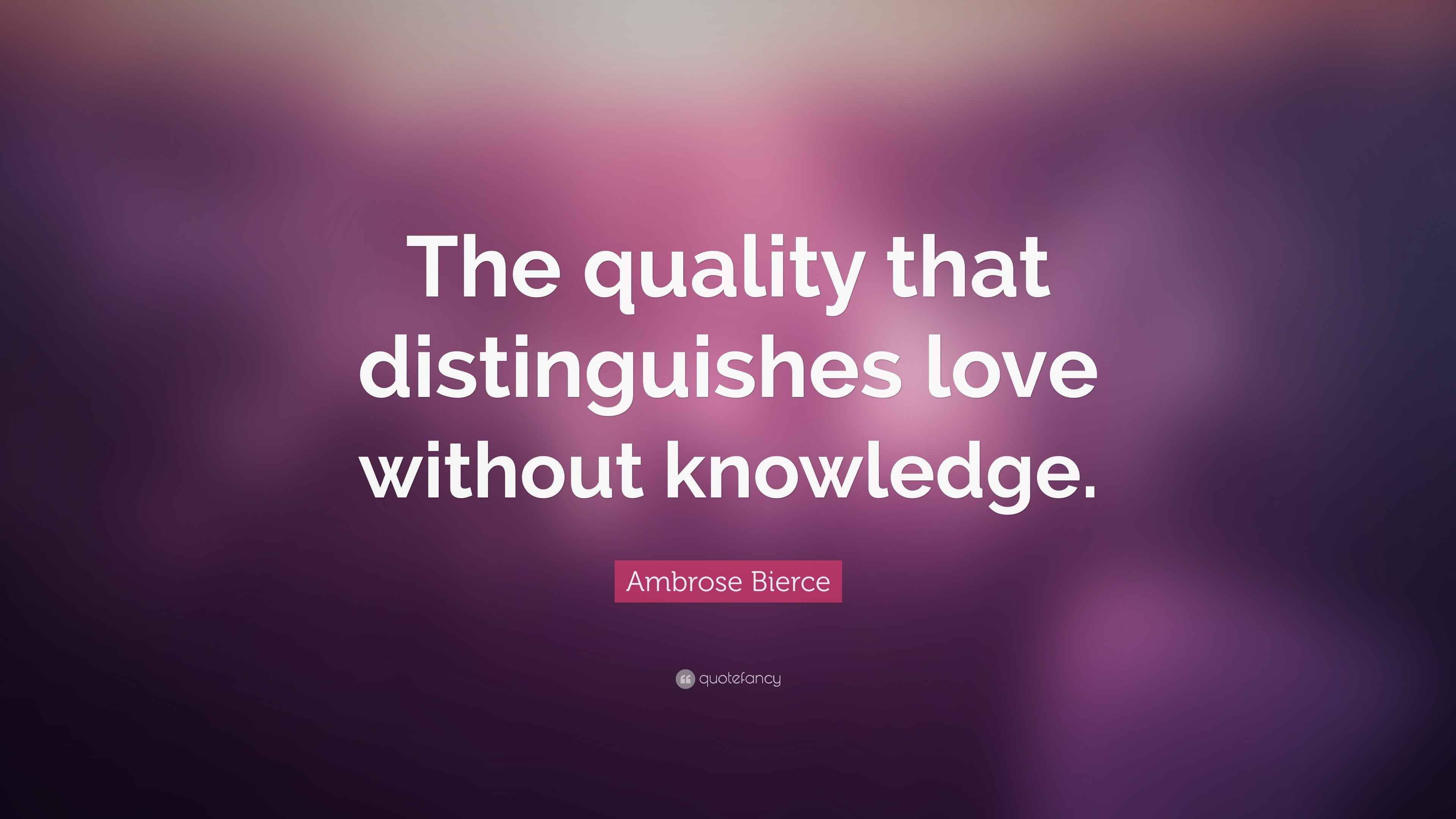 Ambrose Bierce Quote: “The quality that distinguishes love without ...