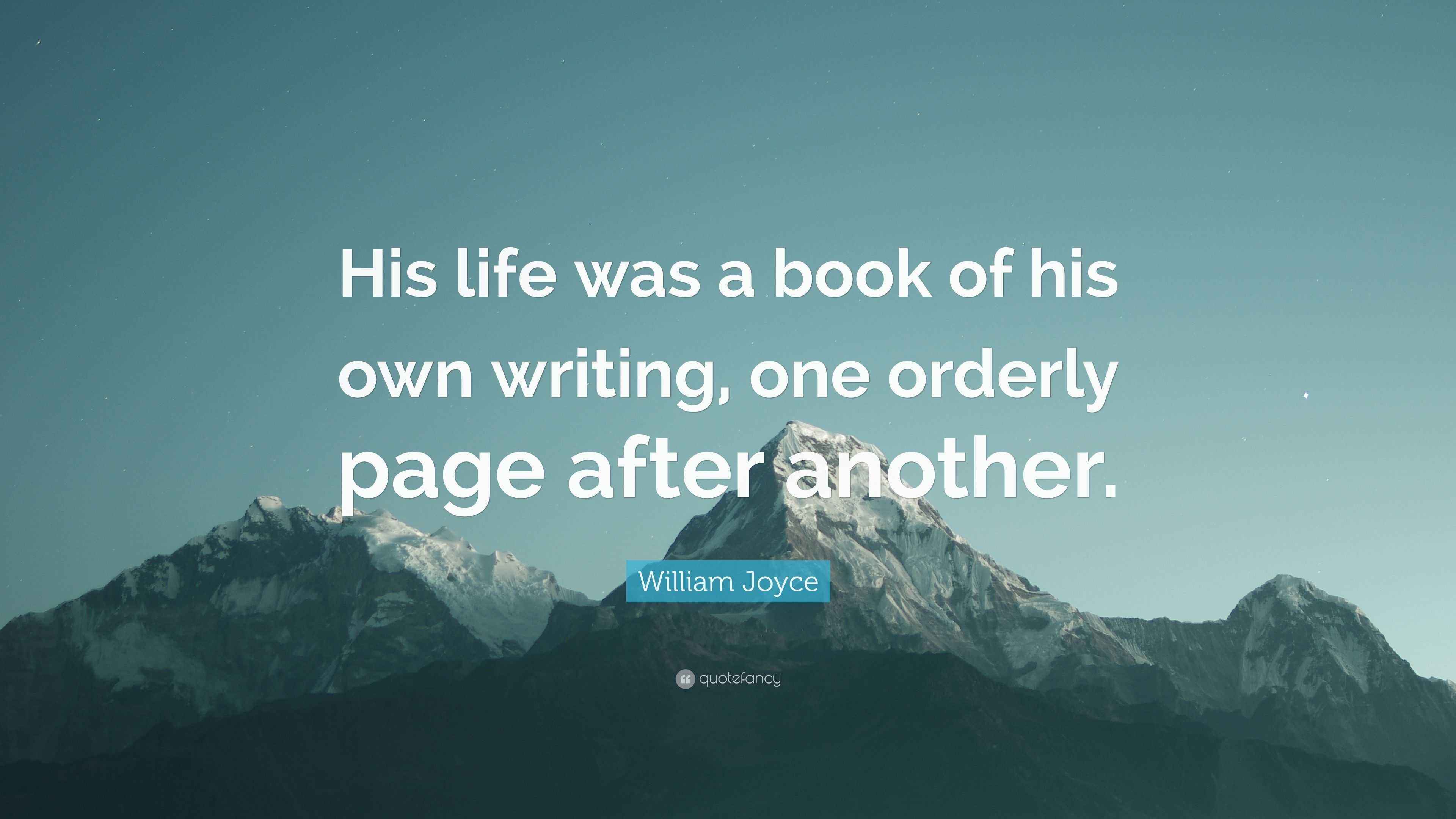 William Joyce Quote: “His life was a book of his own writing, one ...
