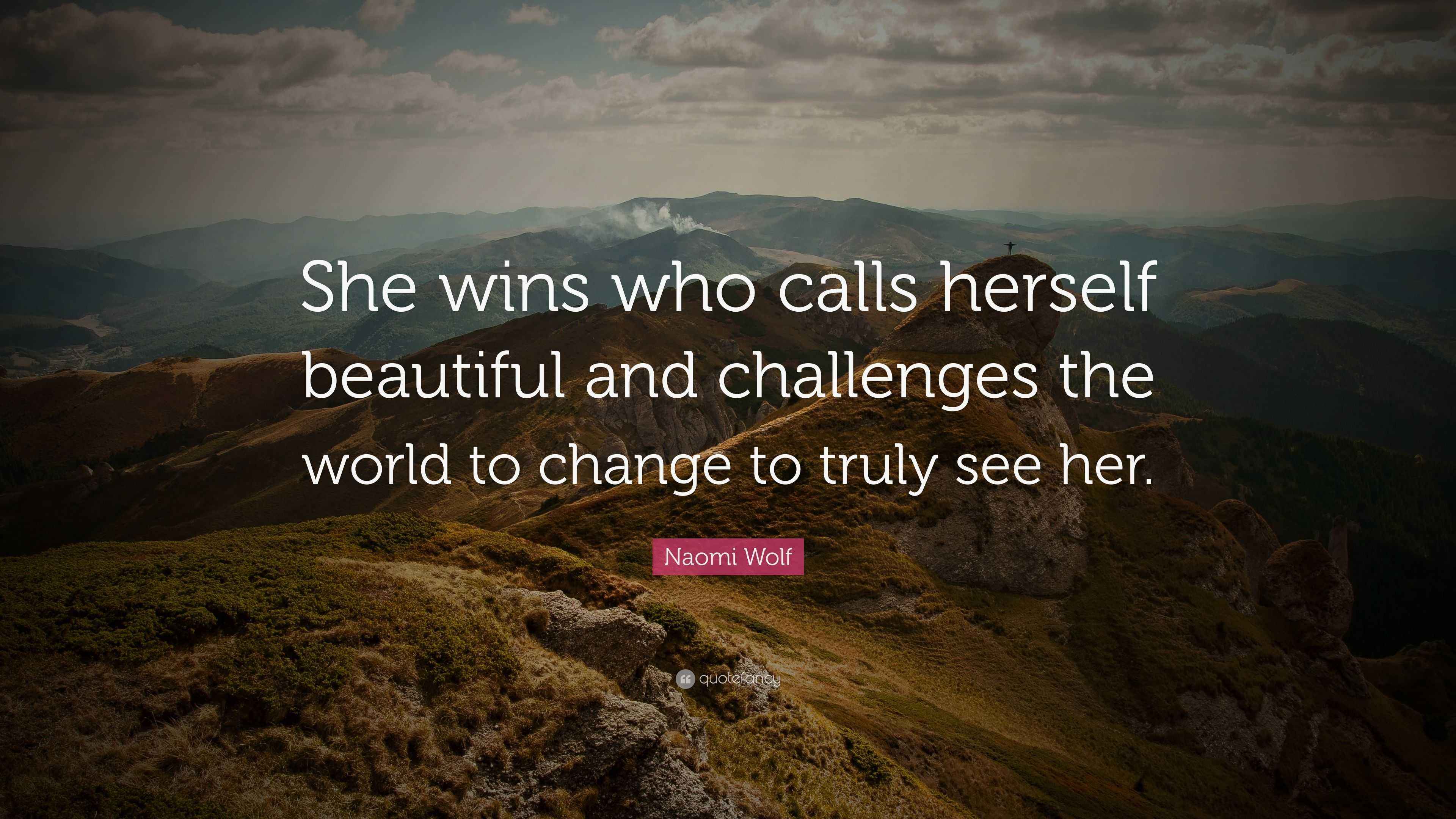 Naomi Wolf Quote: “She wins who calls herself beautiful and challenges ...