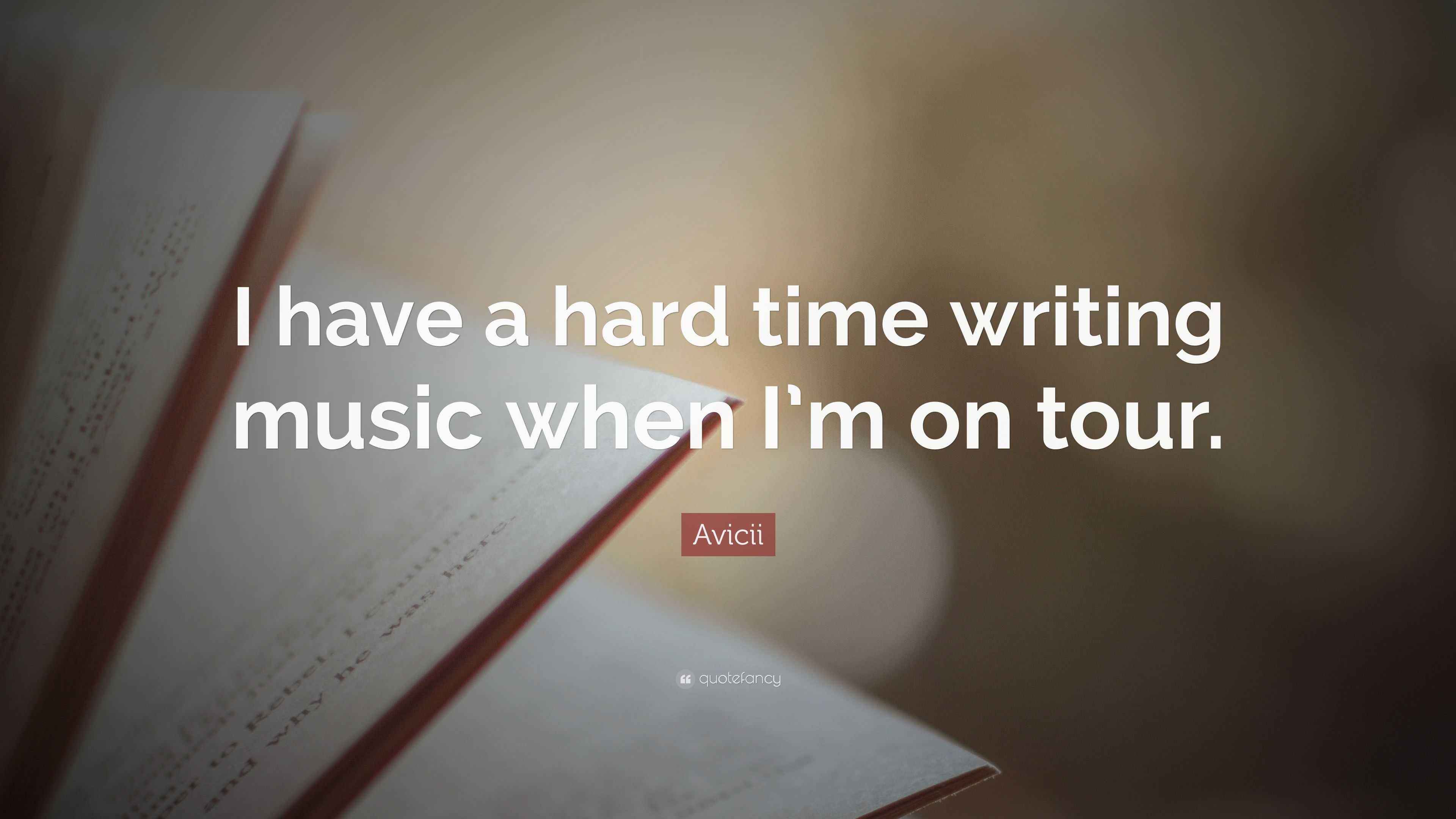 Avicii Quote: “I have a hard time writing music when I’m on tour.”