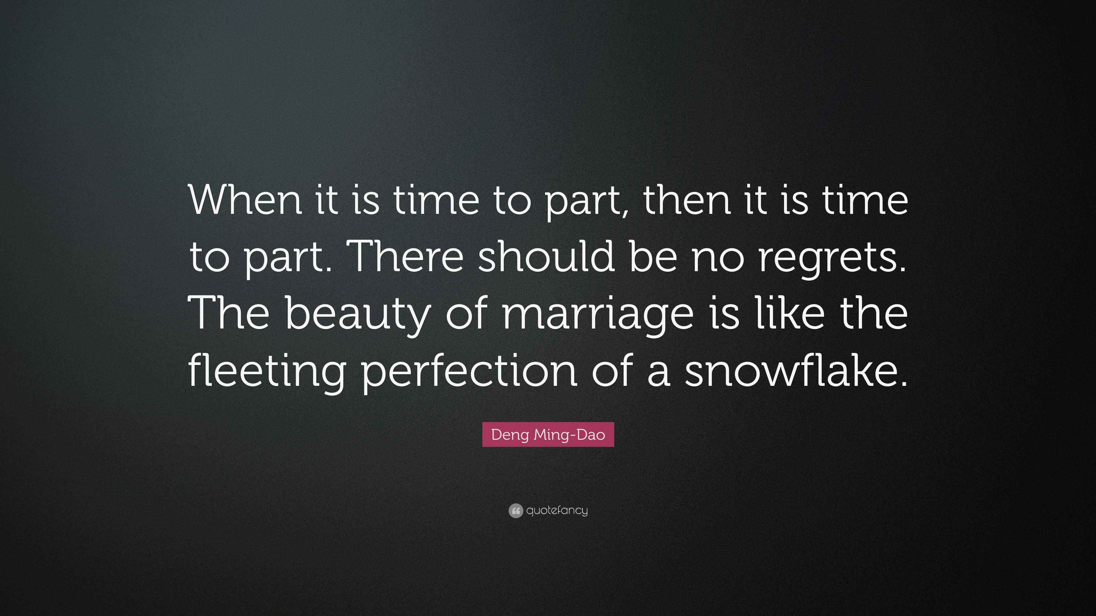 Deng Ming-Dao Quote: “When it is time to part, then it is time to part ...