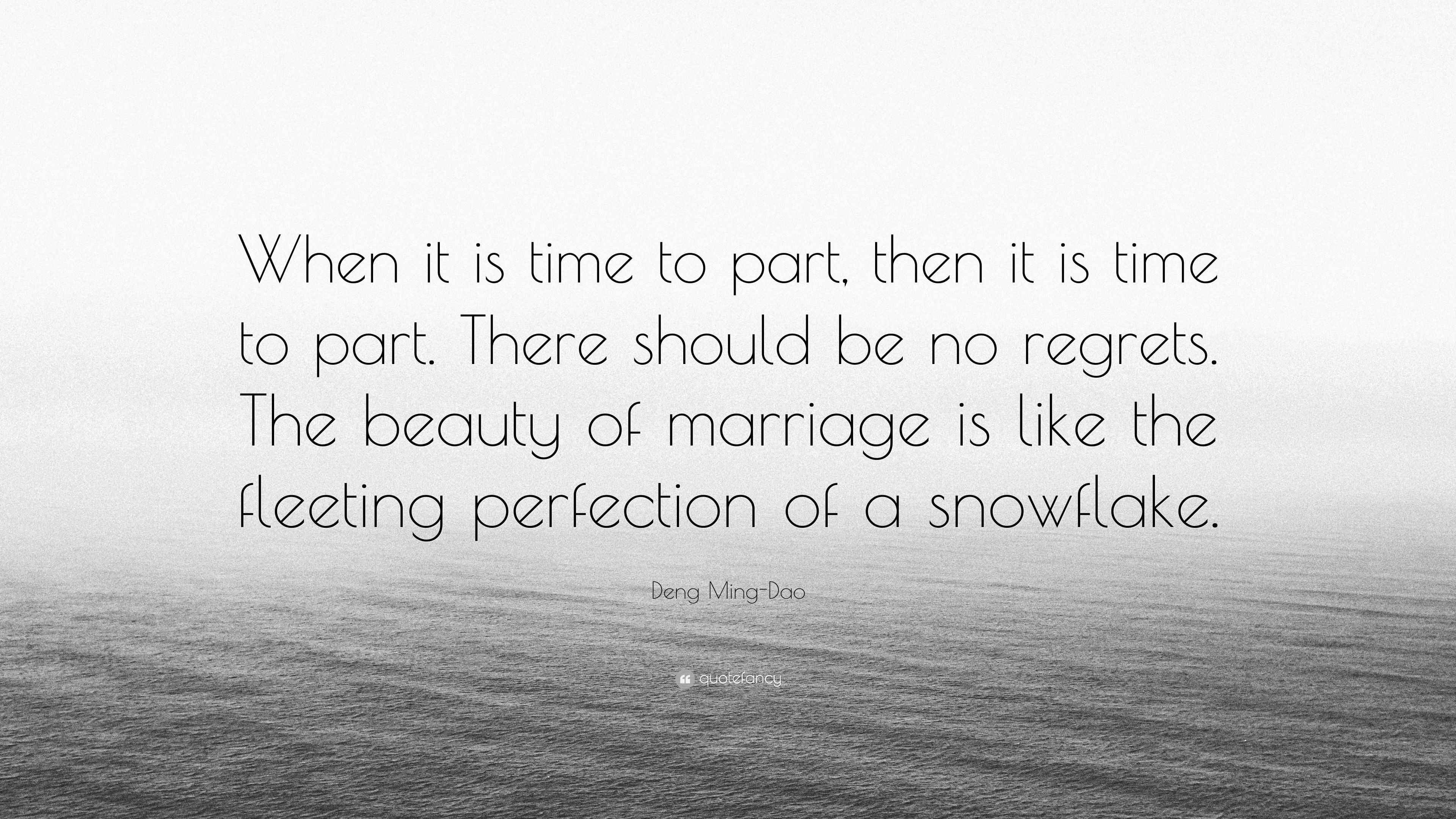 Deng Ming-Dao Quote: “When it is time to part, then it is time to part ...