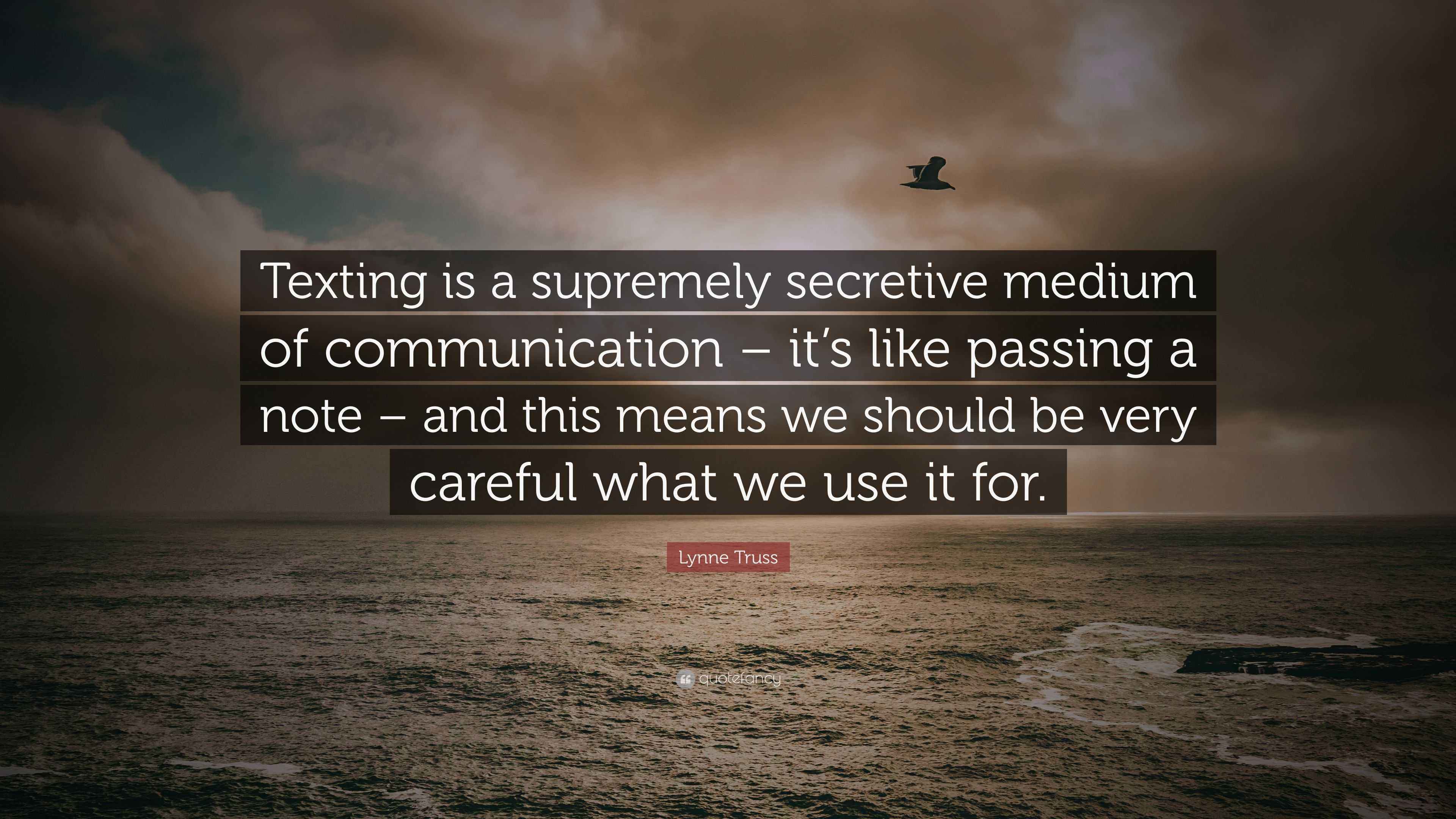 Lynne Truss Quote: “Texting is a supremely secretive medium of ...