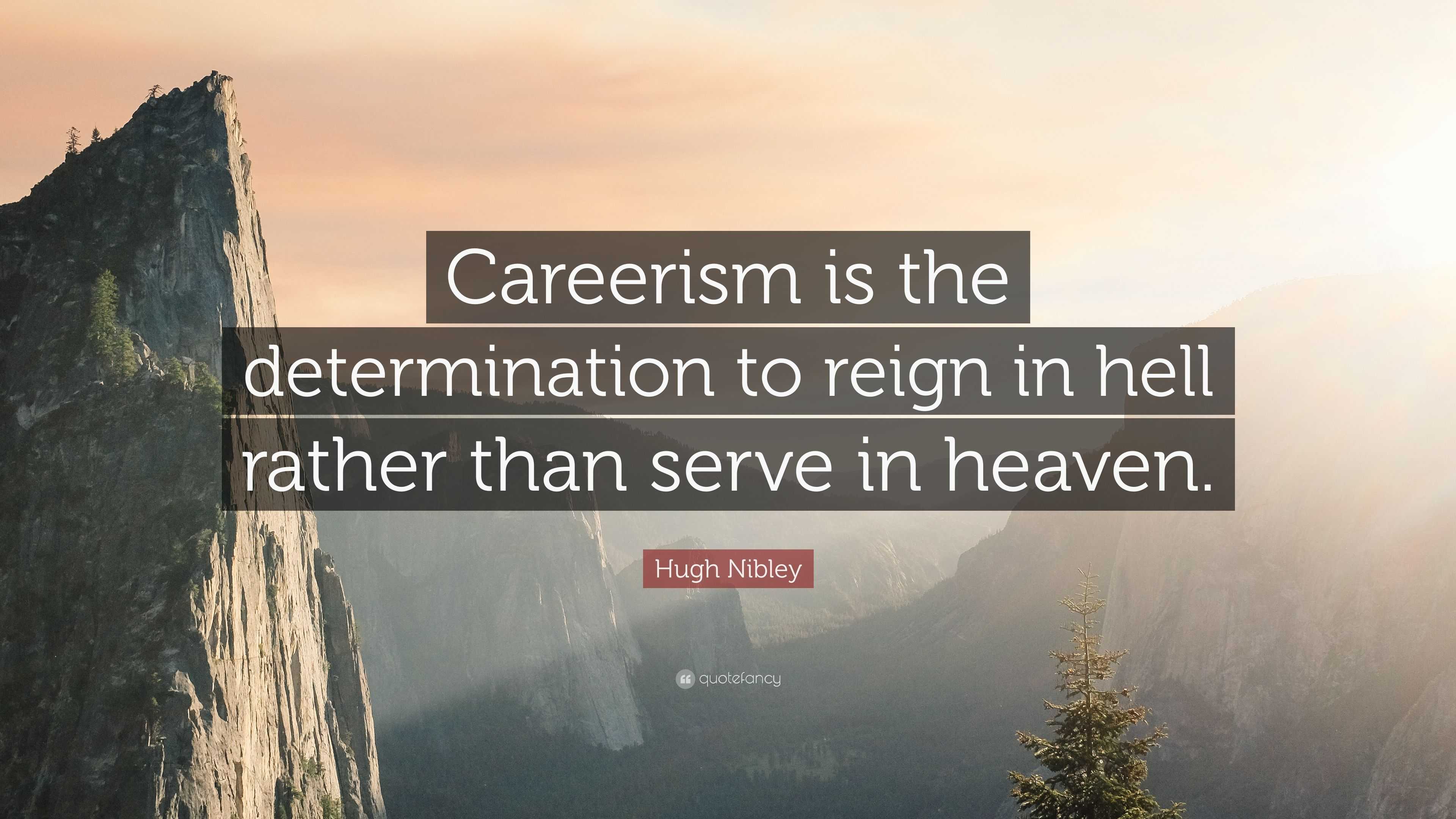 Hugh Nibley Quote: “Careerism is the determination to reign in hell ...