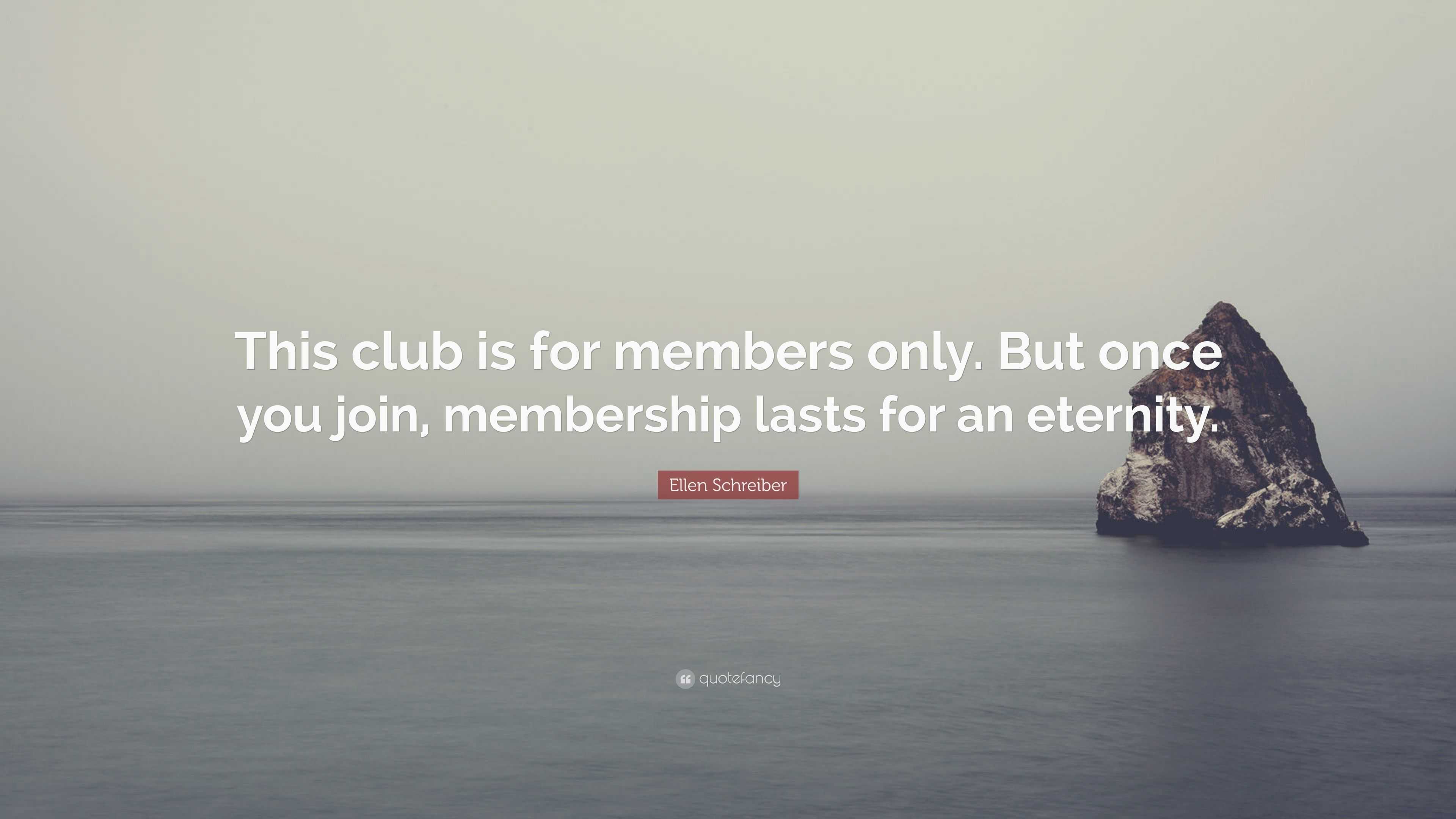 Ellen Schreiber Quote: “This club is for members only. But once you ...