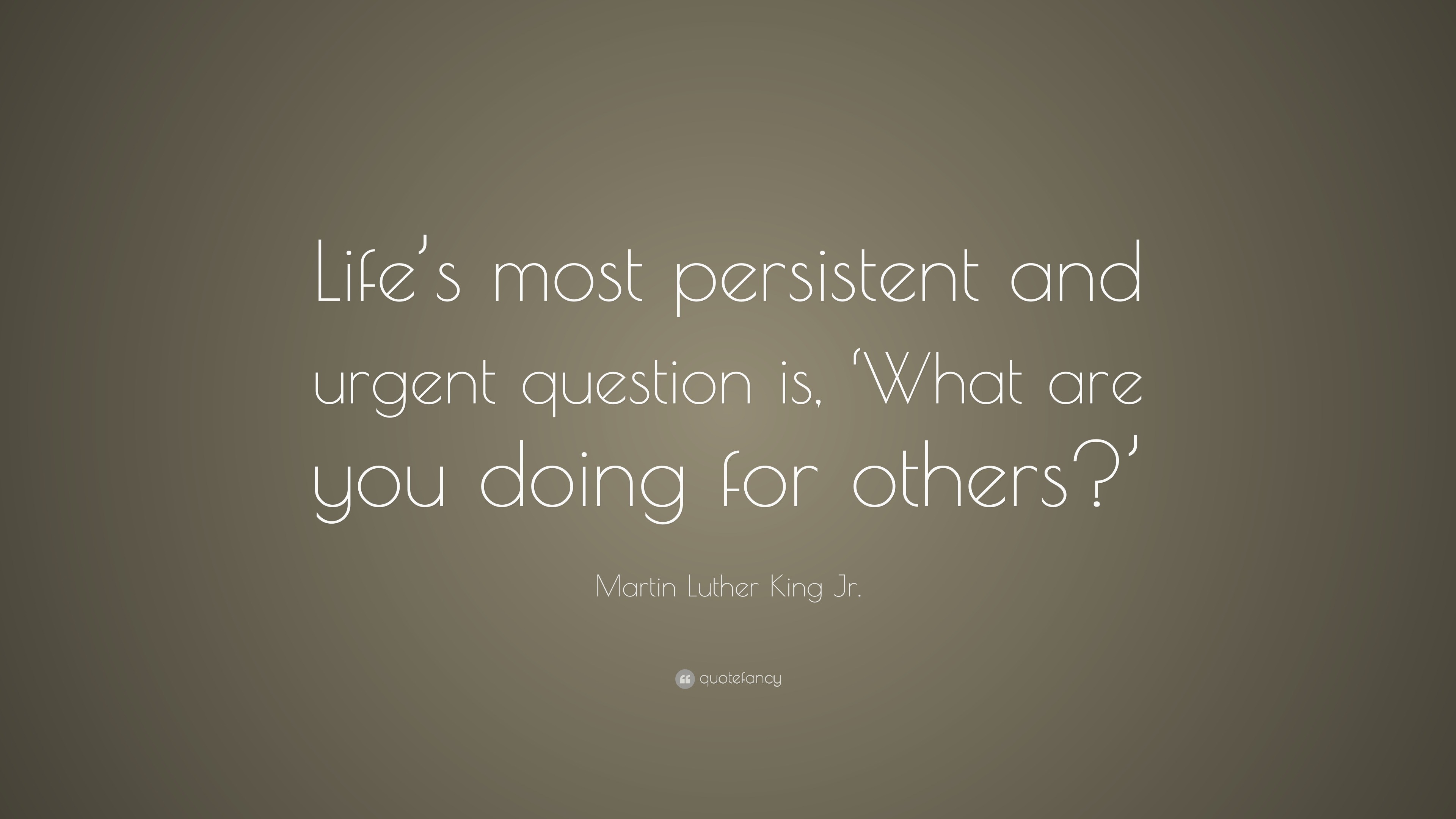 Martin Luther King Jr. Quote: “Life’s most persistent and urgent ...