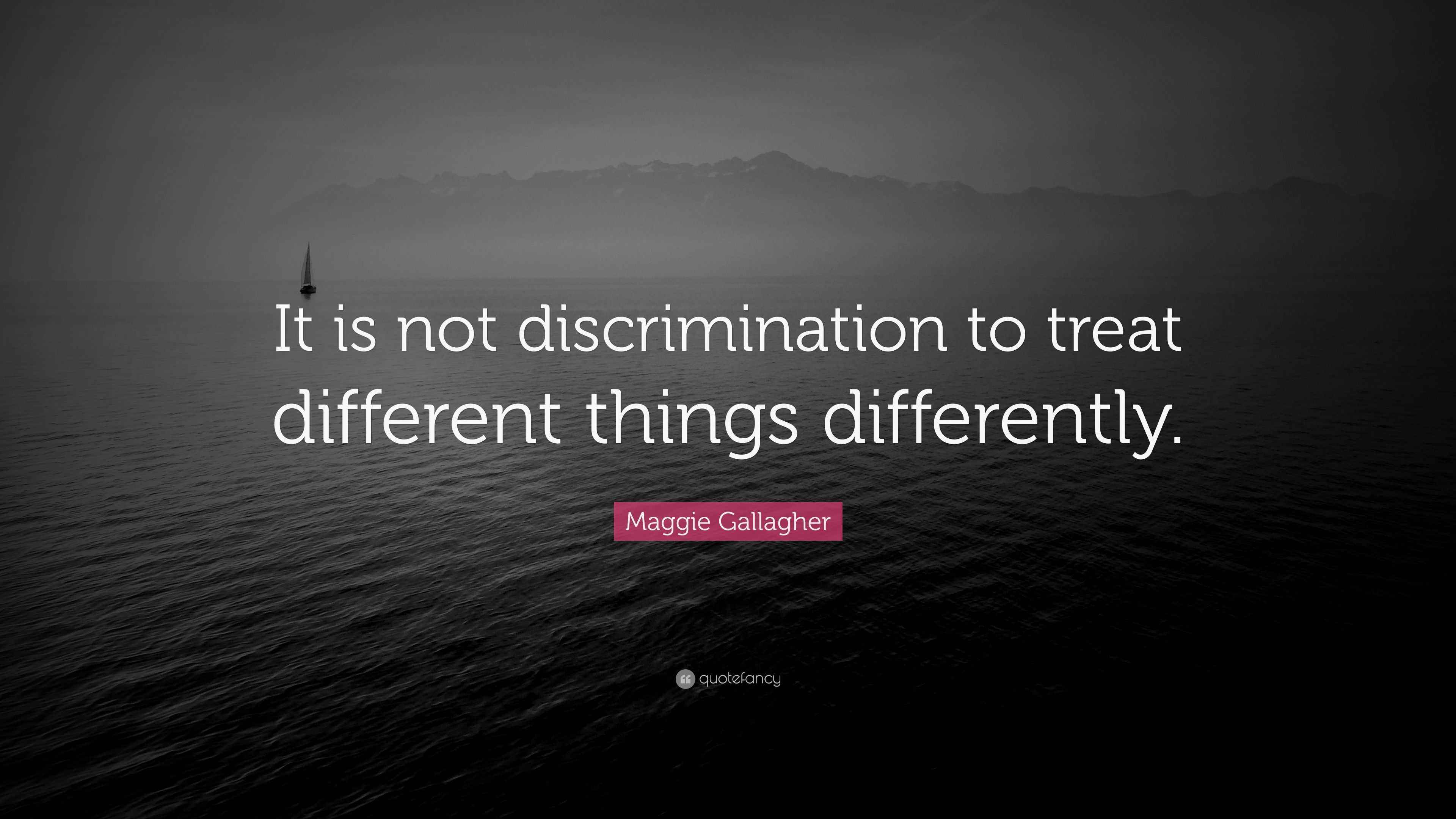 Maggie Gallagher Quote: “It is not discrimination to treat different ...
