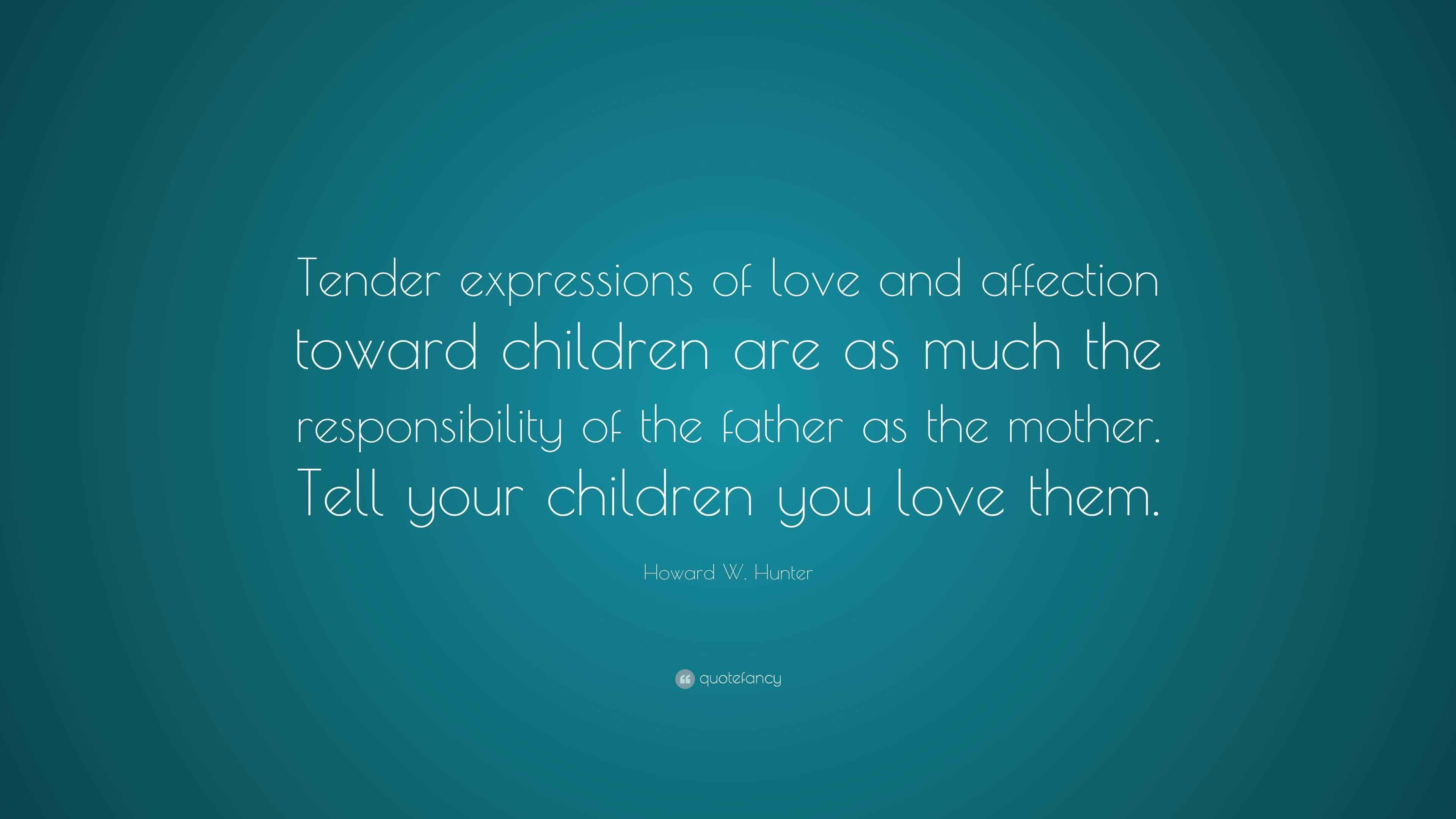 Howard W. Hunter Quote: “Tender expressions of love and affection ...