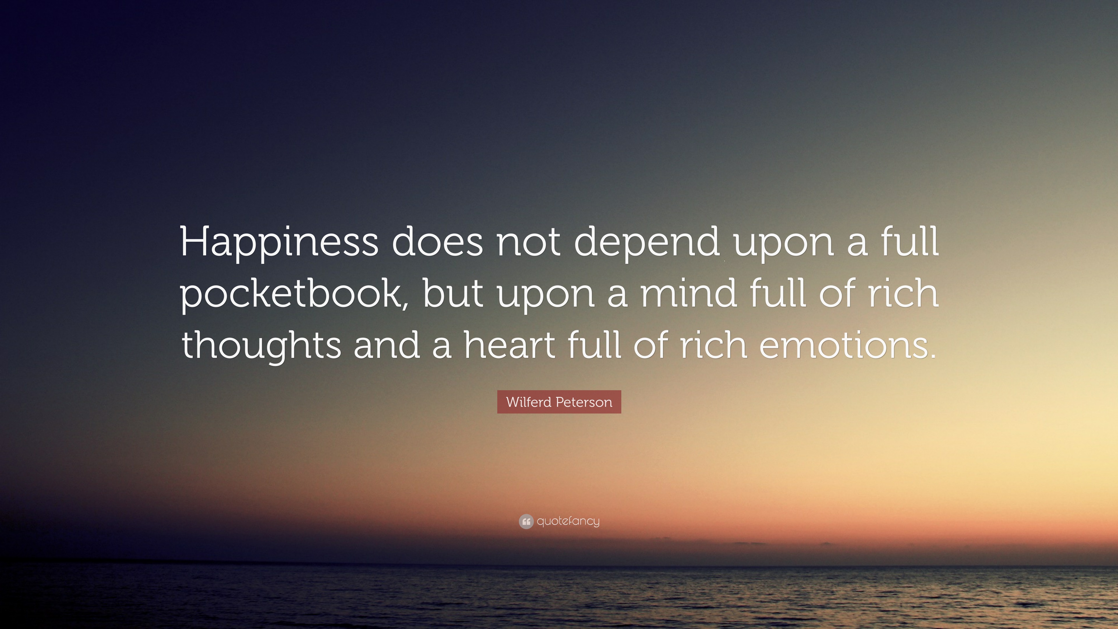 Wilferd Peterson Quote: “Happiness does not depend upon a full ...