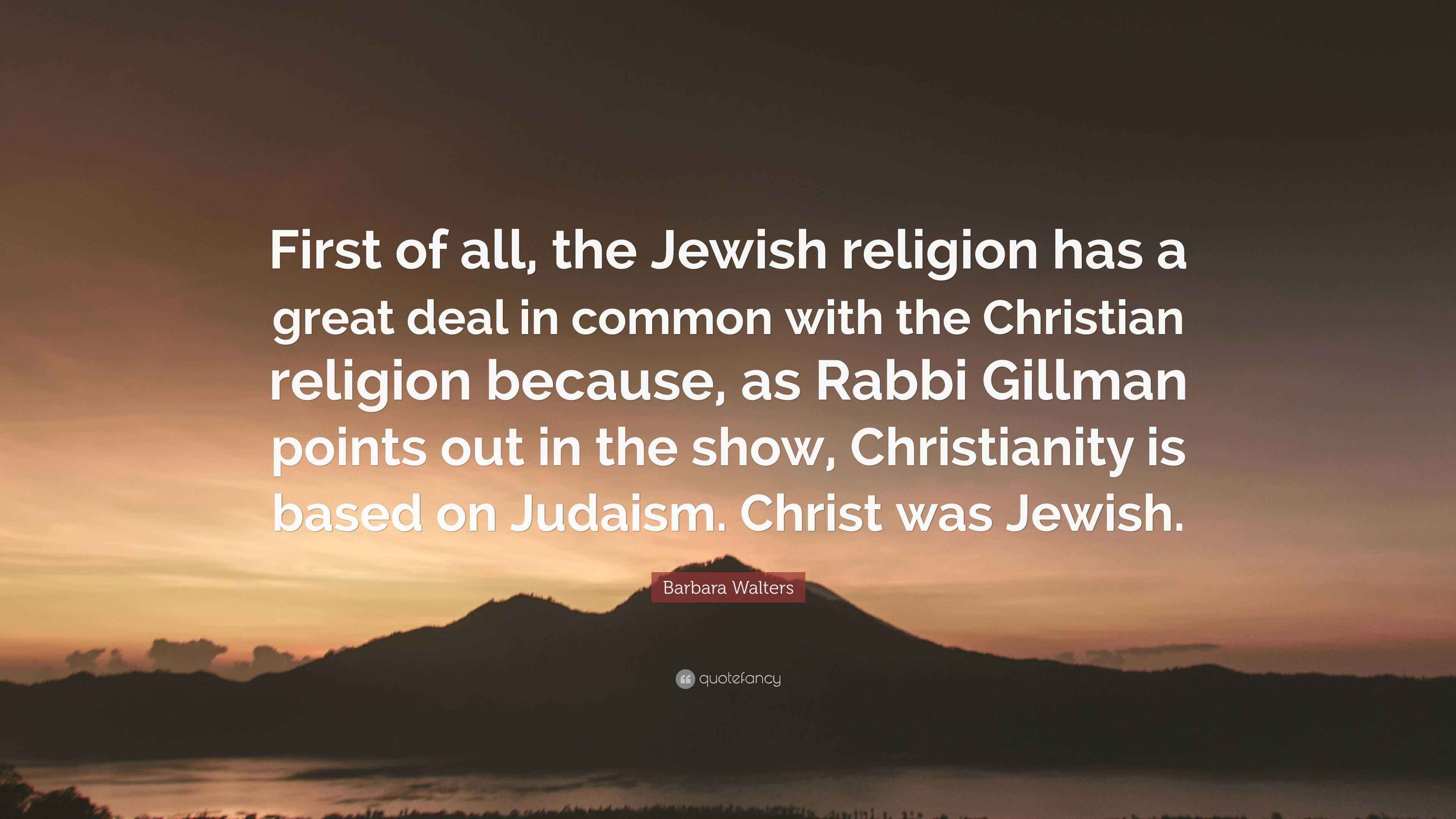 Barbara Walters Quote: “First of all, the Jewish religion has a great ...