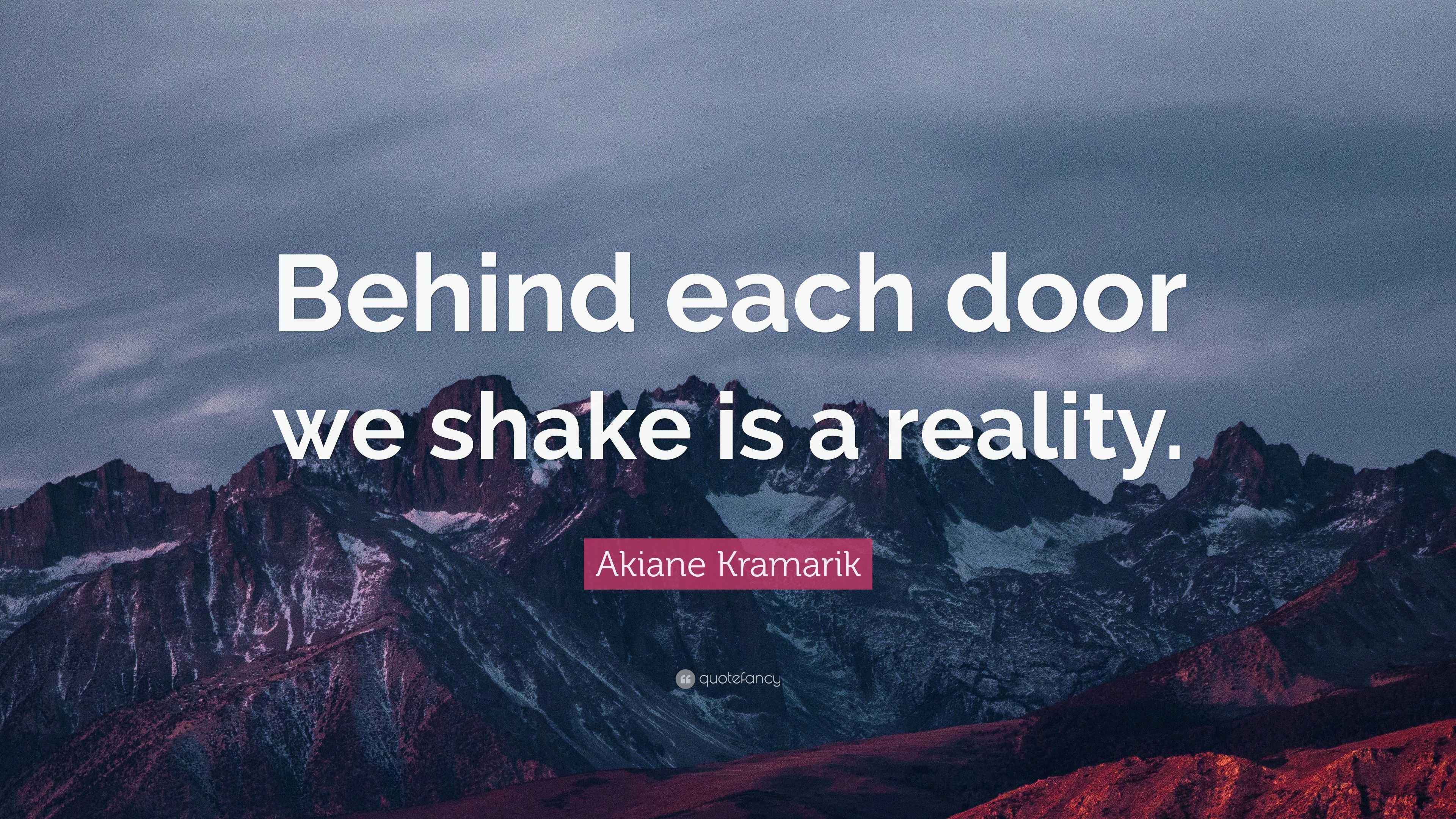 Akiane Kramarik Quote: “Behind each door we shake is a reality.”