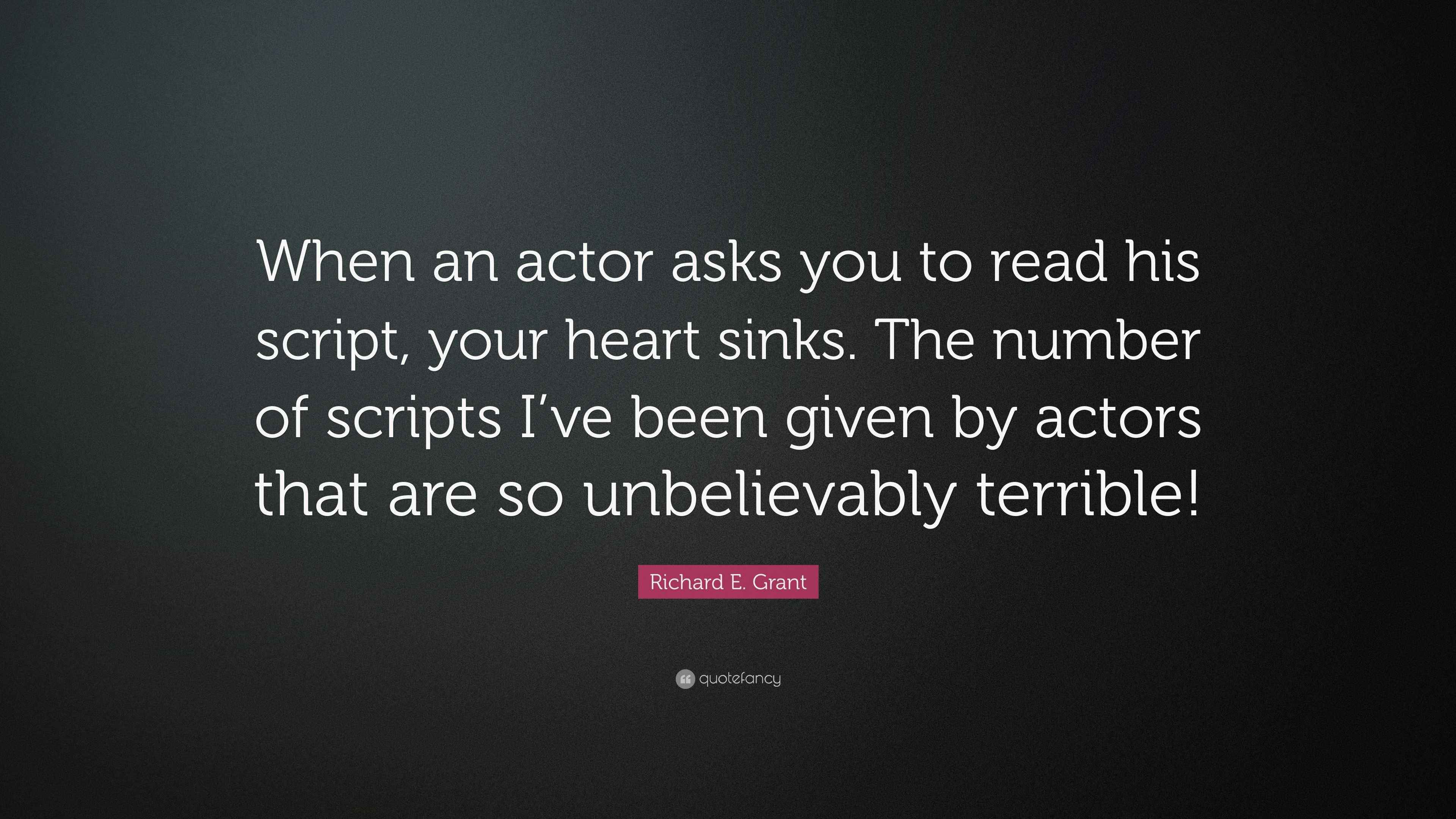 Richard E. Grant Quote: “When an actor asks you to read his script ...