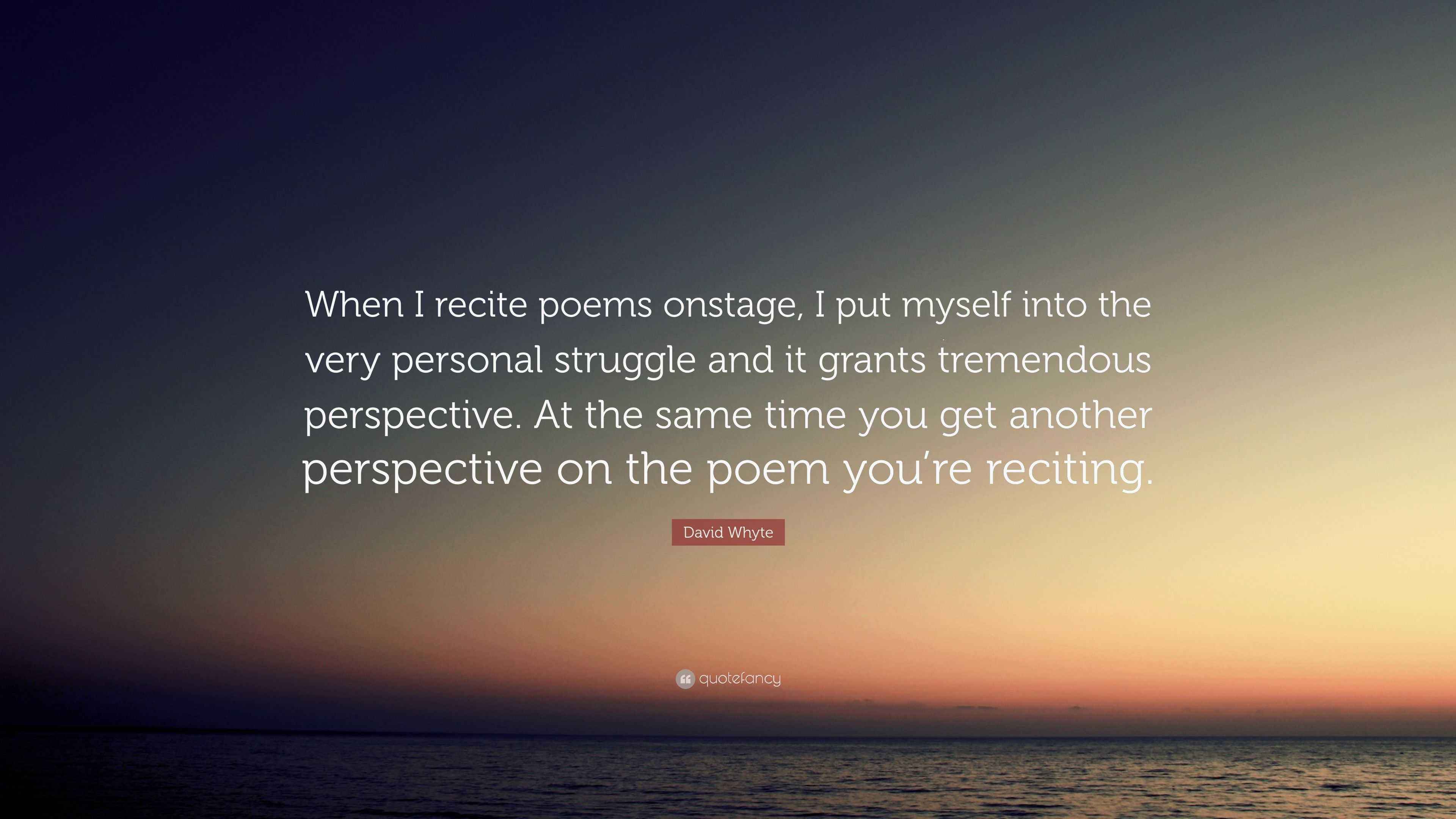 David Whyte Quote: “When I recite poems onstage, I put myself into the ...