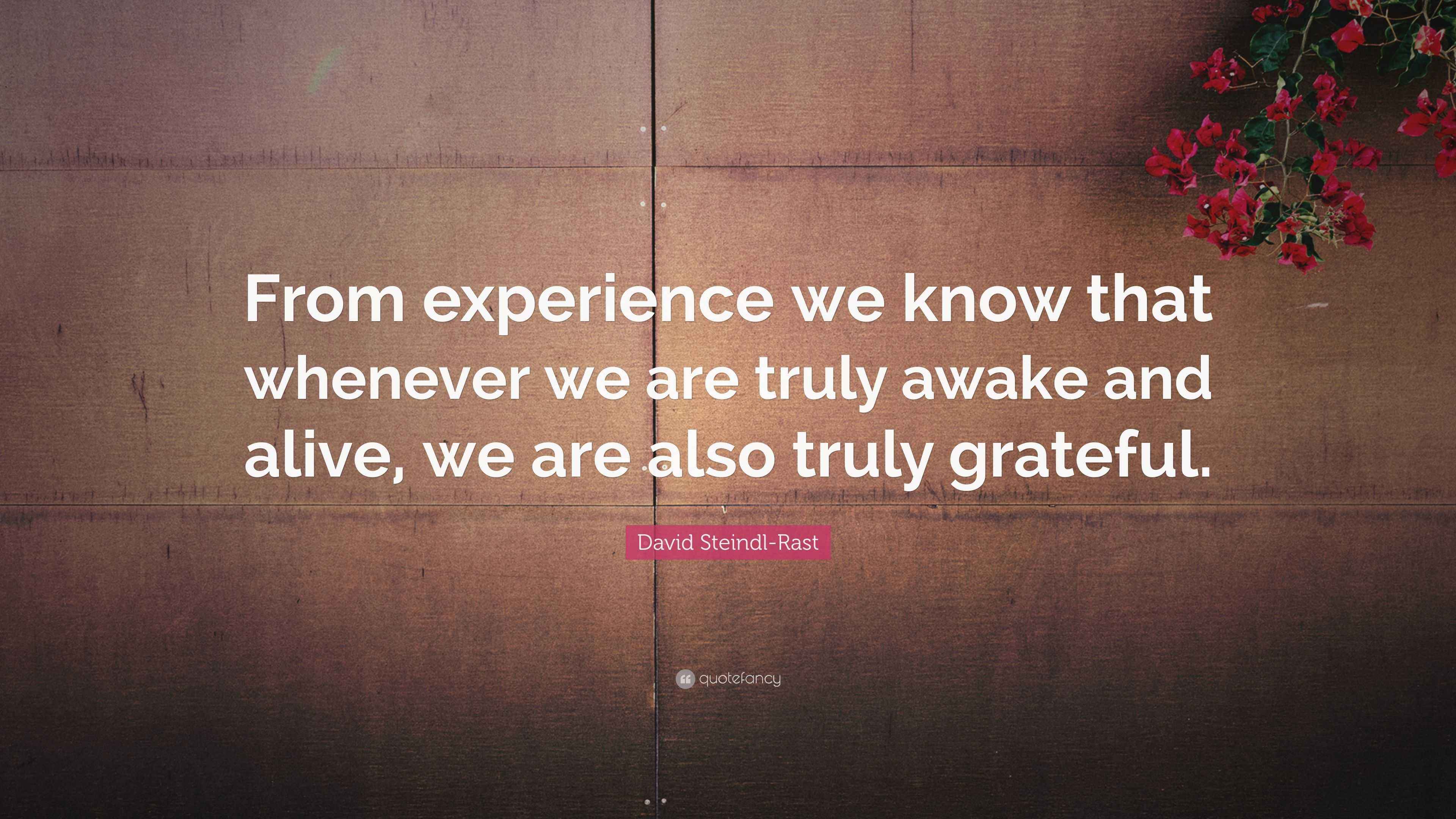 David Steindl-Rast Quote: “From experience we know that whenever we are ...