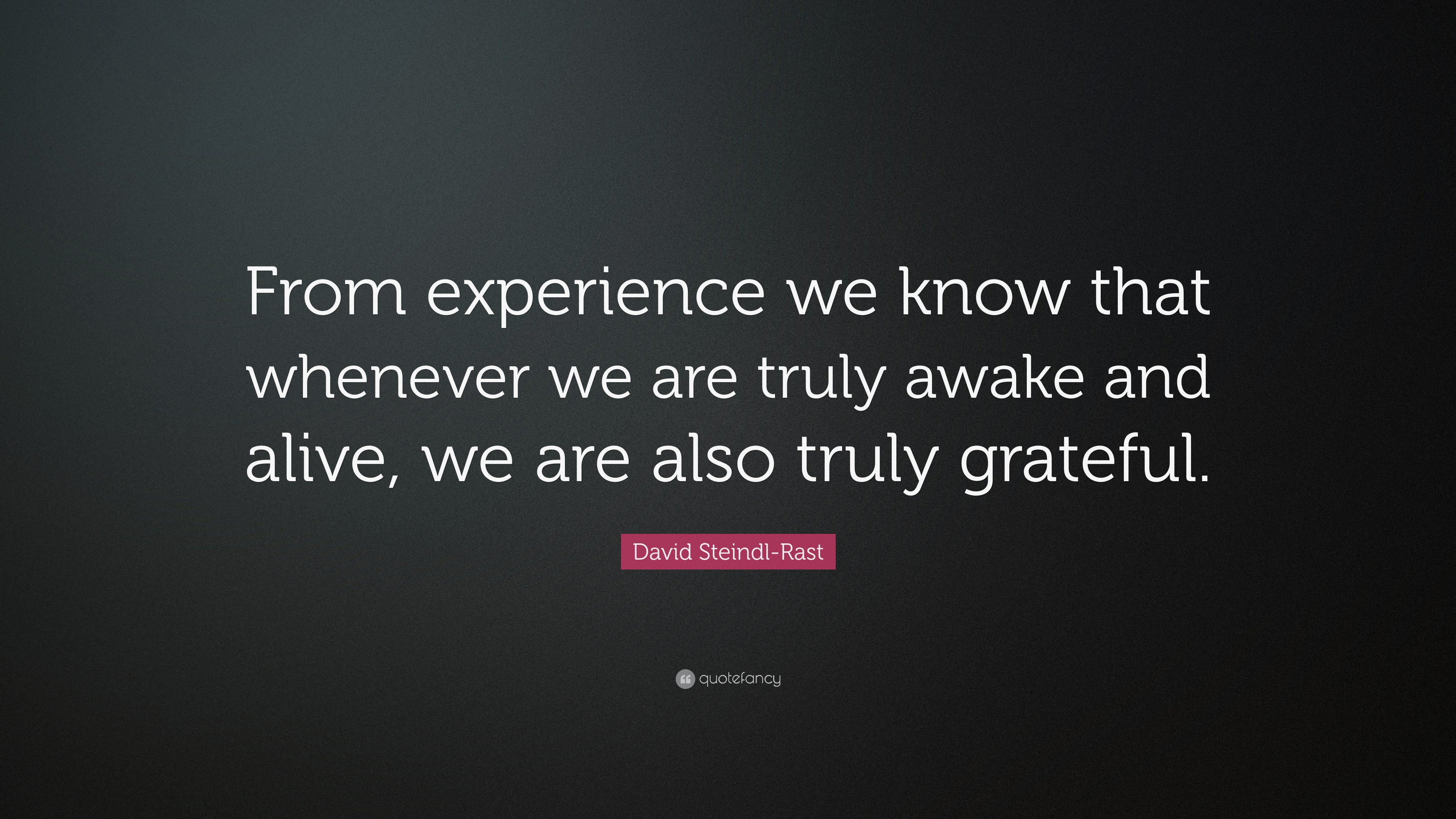 David Steindl-Rast Quote: “From experience we know that whenever we are ...