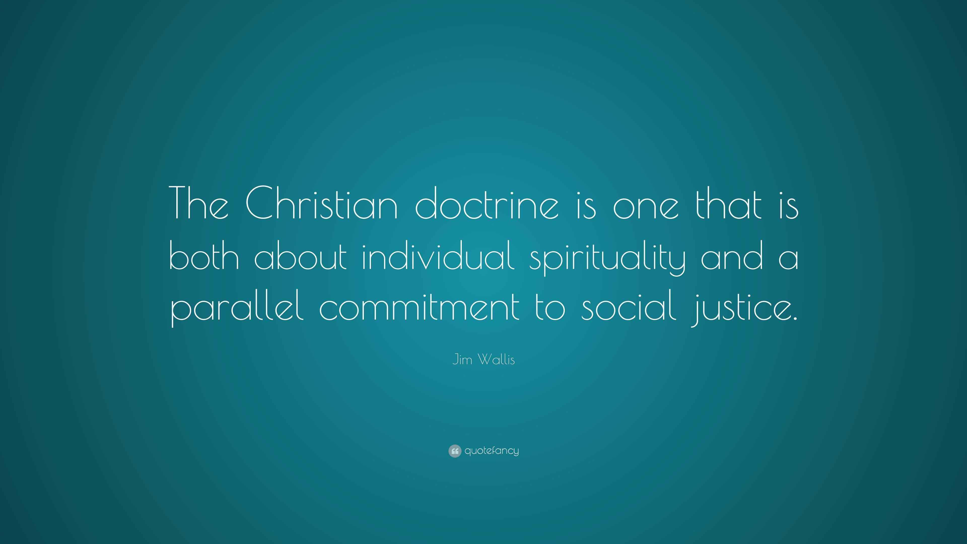 Jim Wallis Quote: “The Christian doctrine is one that is both about ...