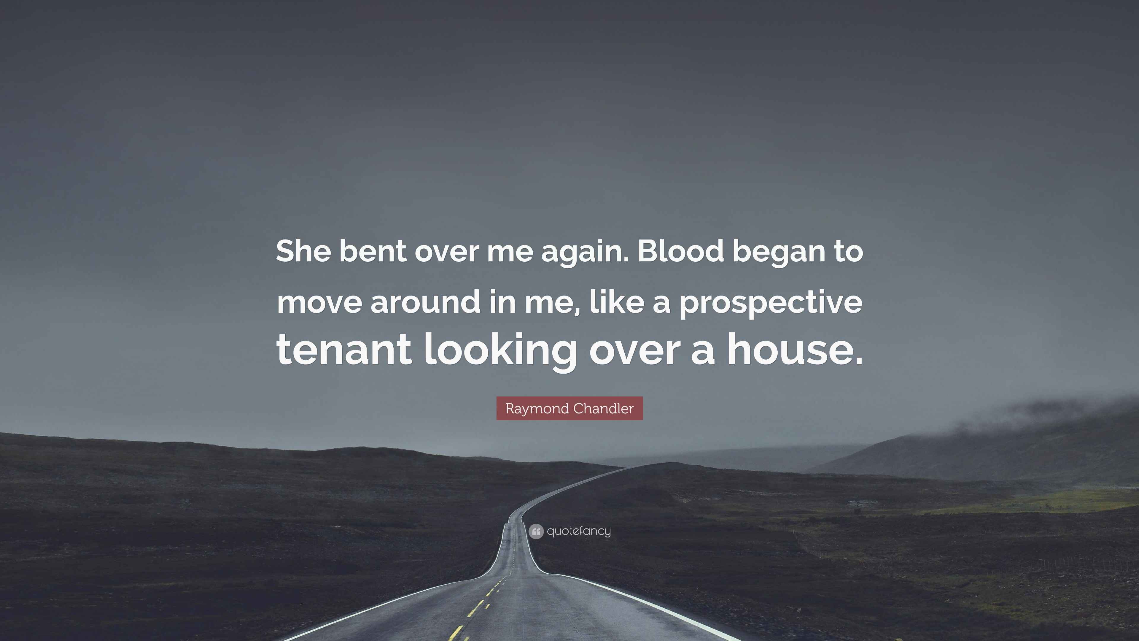 Raymond Chandler Quote: “She bent over me again. Blood began to move ...