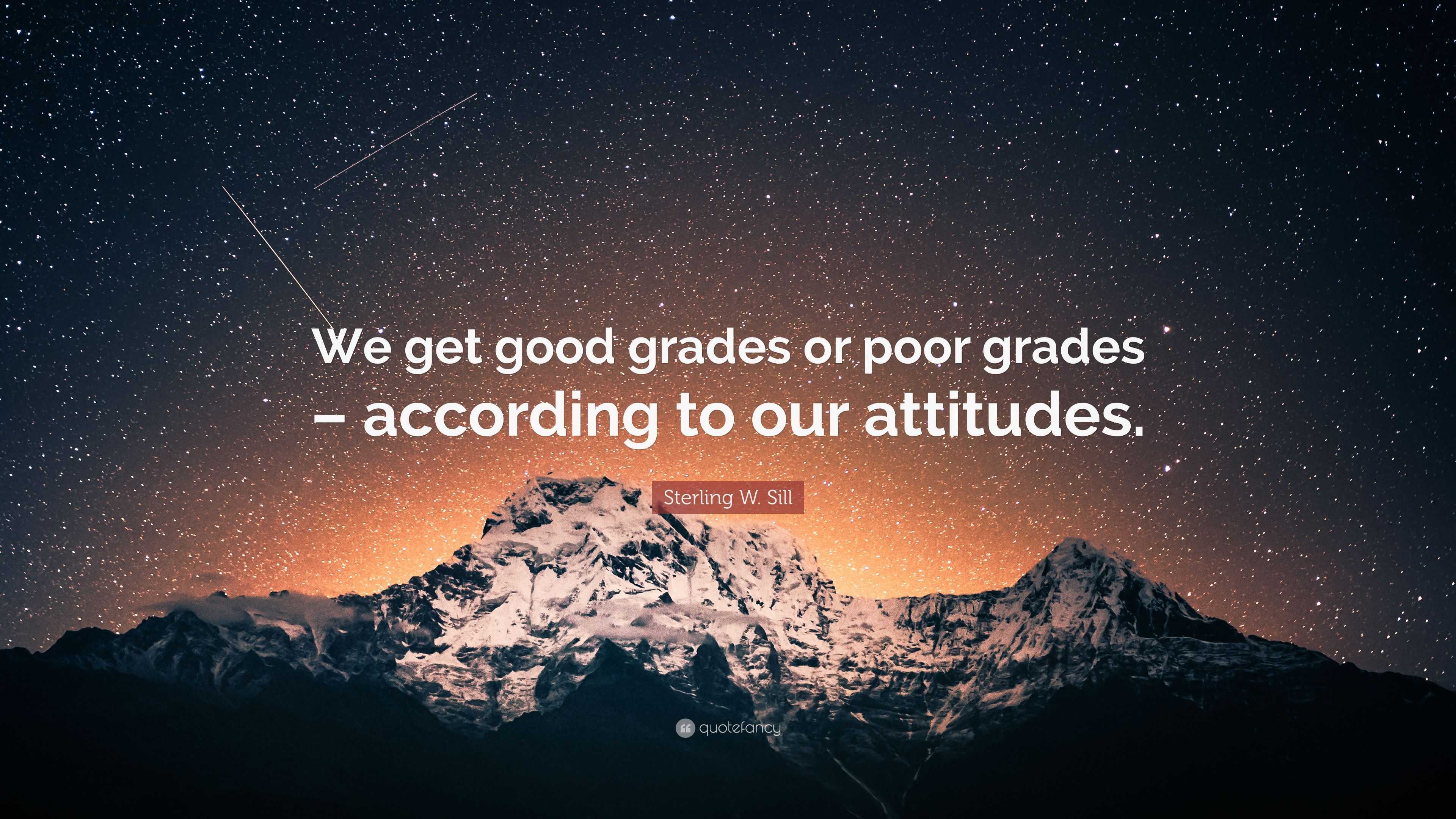 Sterling W. Sill Quote: “We get good grades or poor grades – according ...