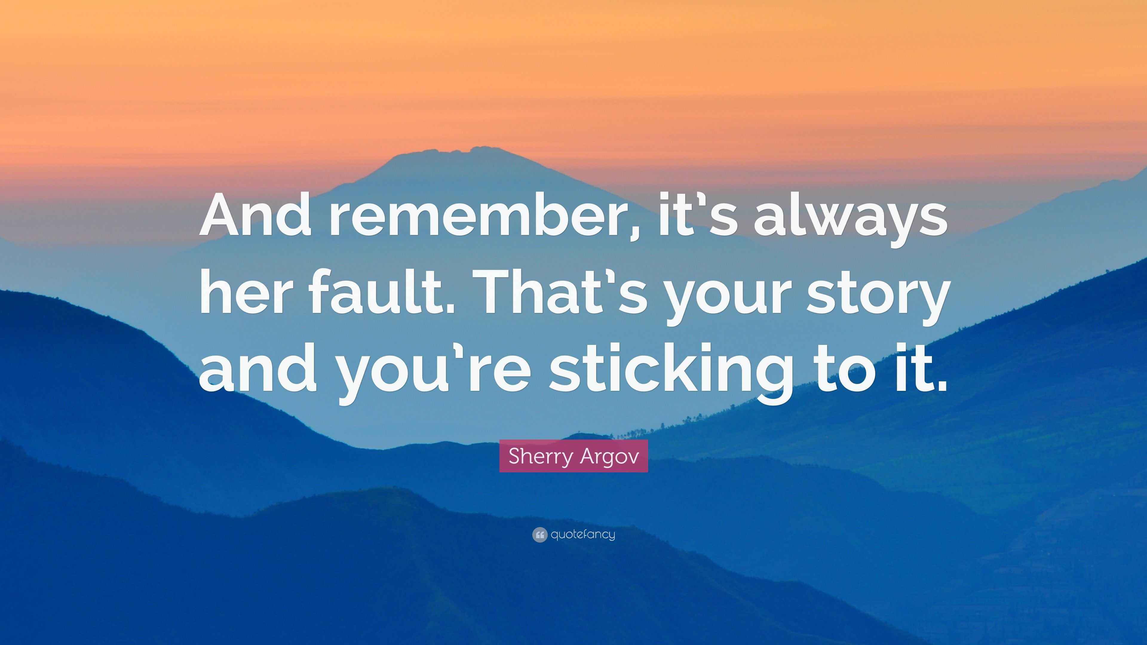 Sherry Argov Quote: “And remember, it’s always her fault. That’s your ...