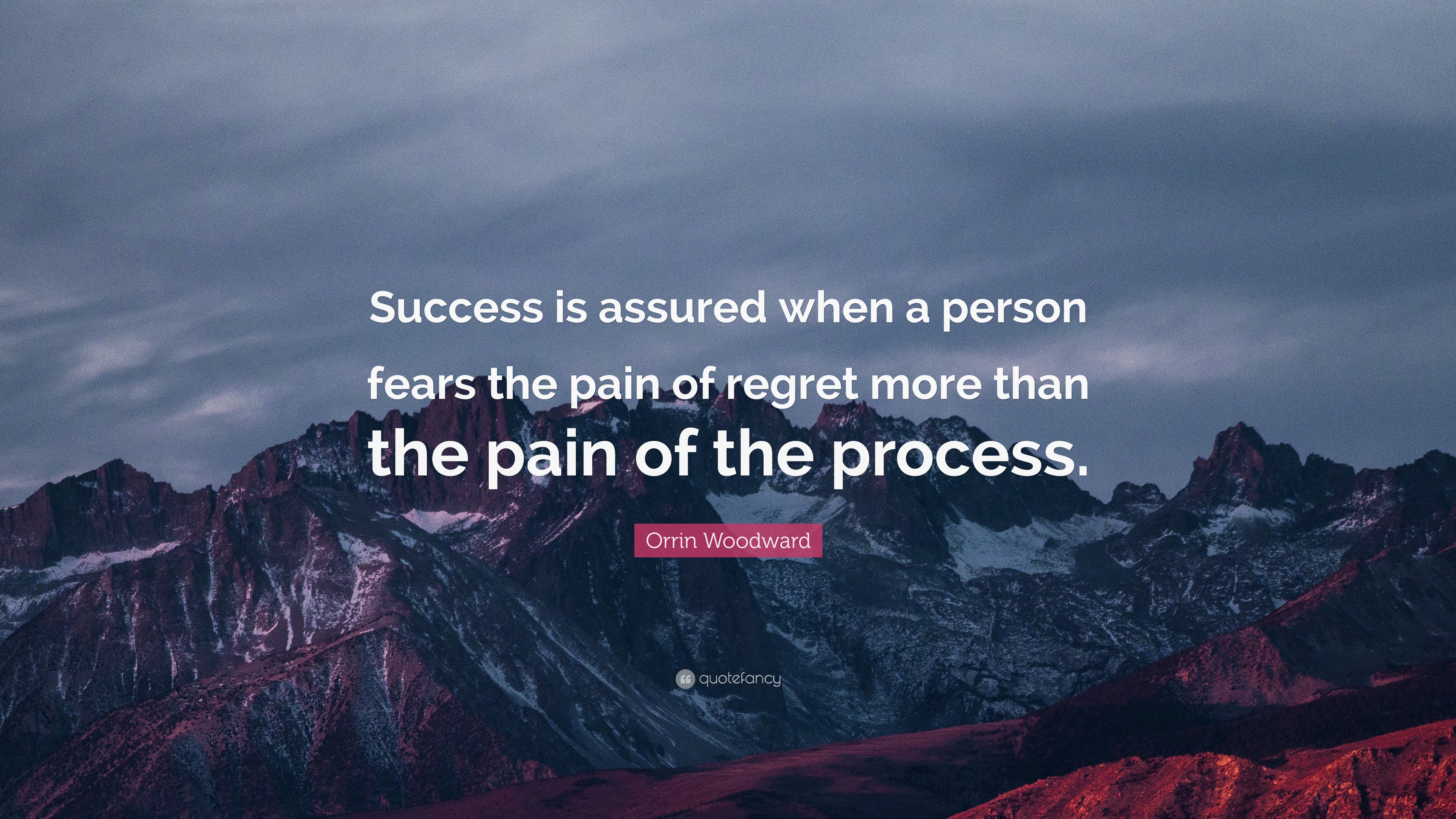Orrin Woodward Quote: “Success is assured when a person fears the pain ...