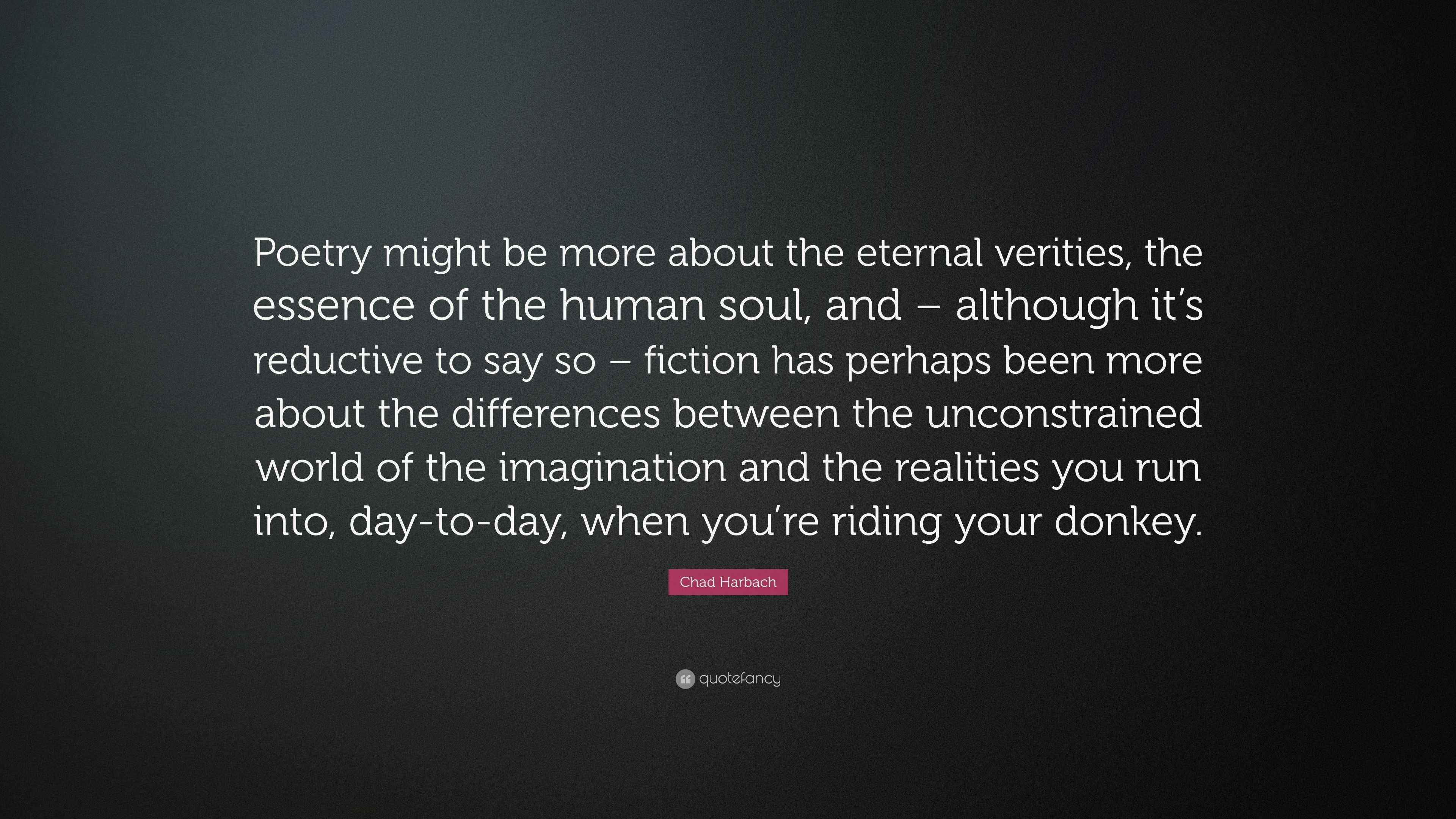 Chad Harbach Quote: “Poetry might be more about the eternal verities ...