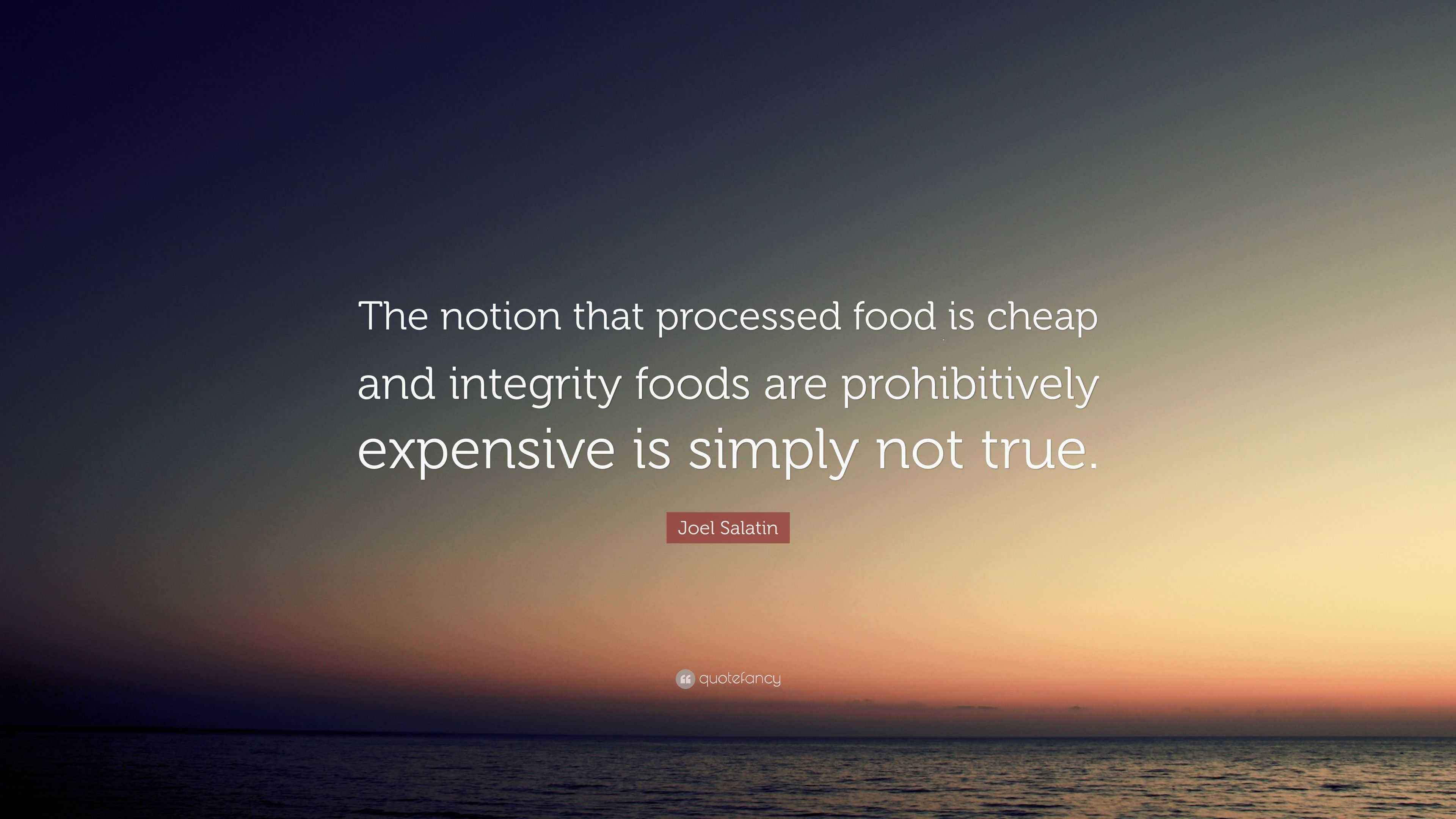 Joel Salatin Quote: “The notion that processed food is cheap and ...