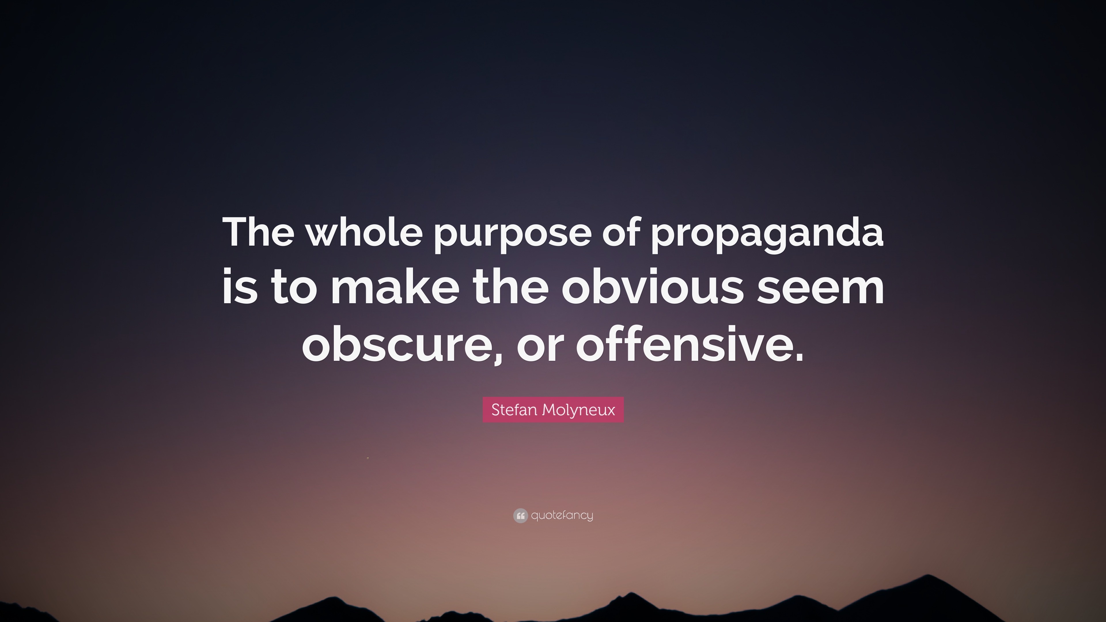 Stefan Molyneux Quote: “The whole purpose of propaganda is to make the ...