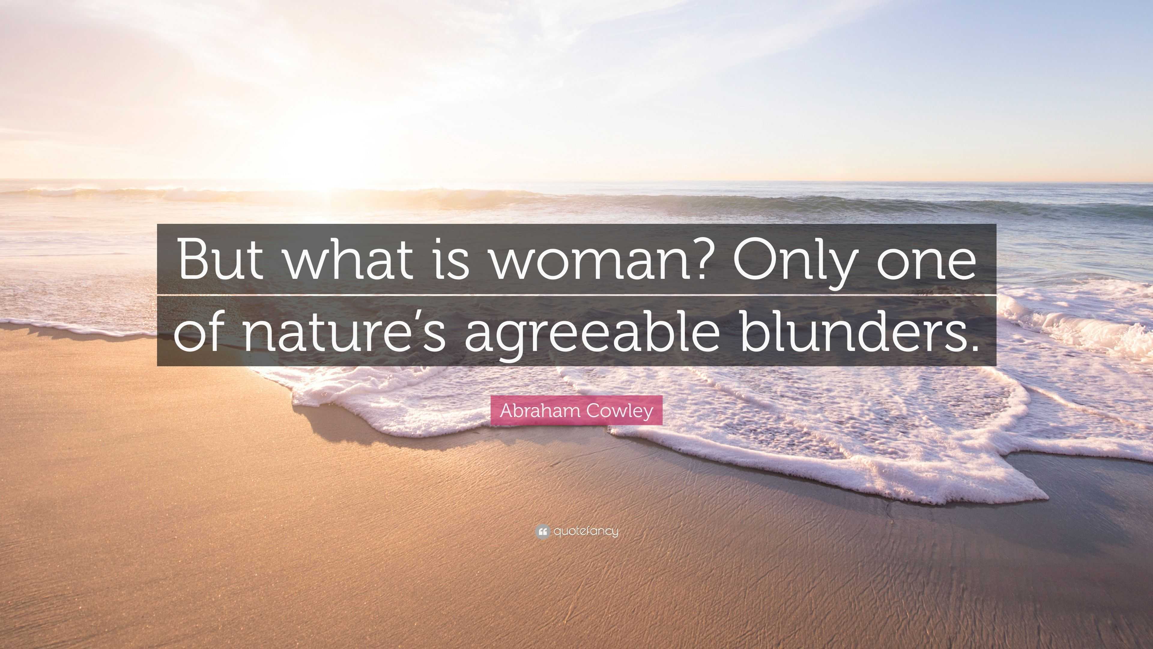 Abraham Cowley Quote: “But what is woman? Only one of nature’s ...