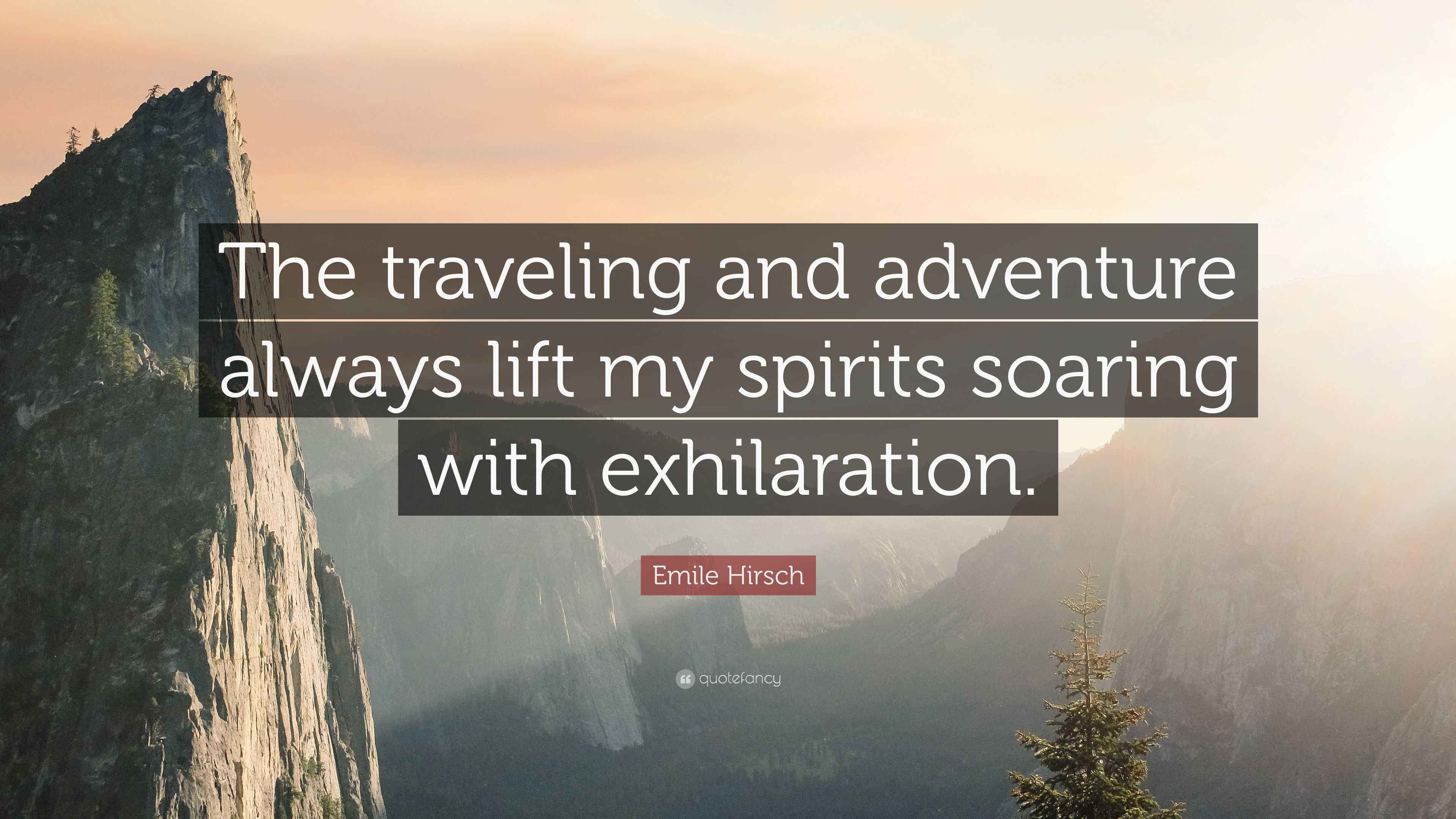 Emile Hirsch Quote: “The traveling and adventure always lift my spirits ...