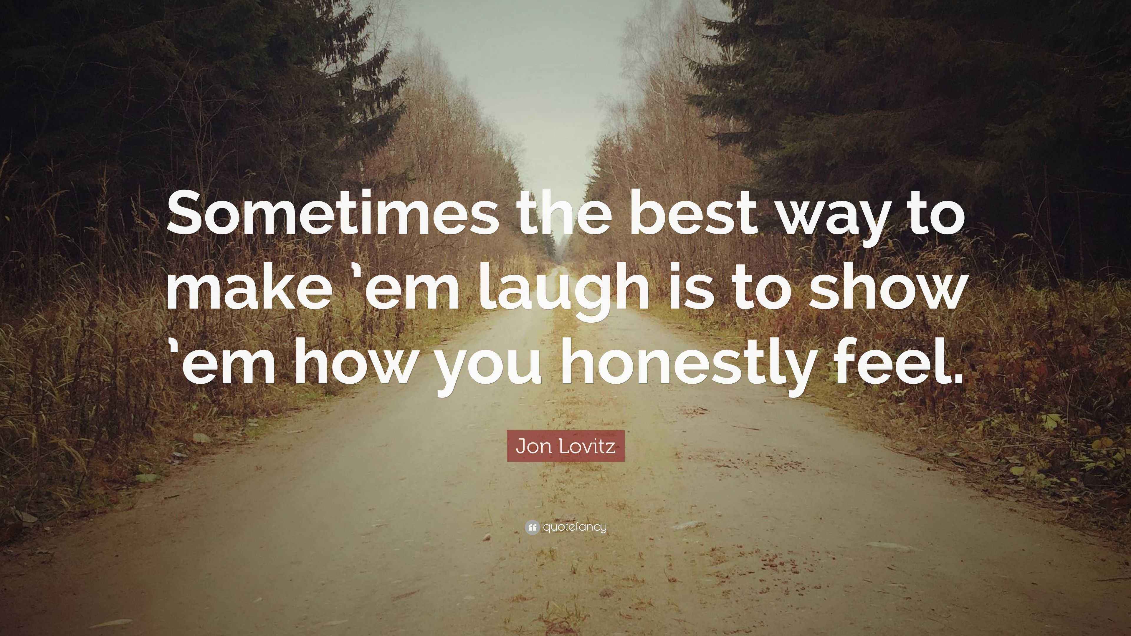 Jon Lovitz Quote: “Sometimes the best way to make ’em laugh is to show ...