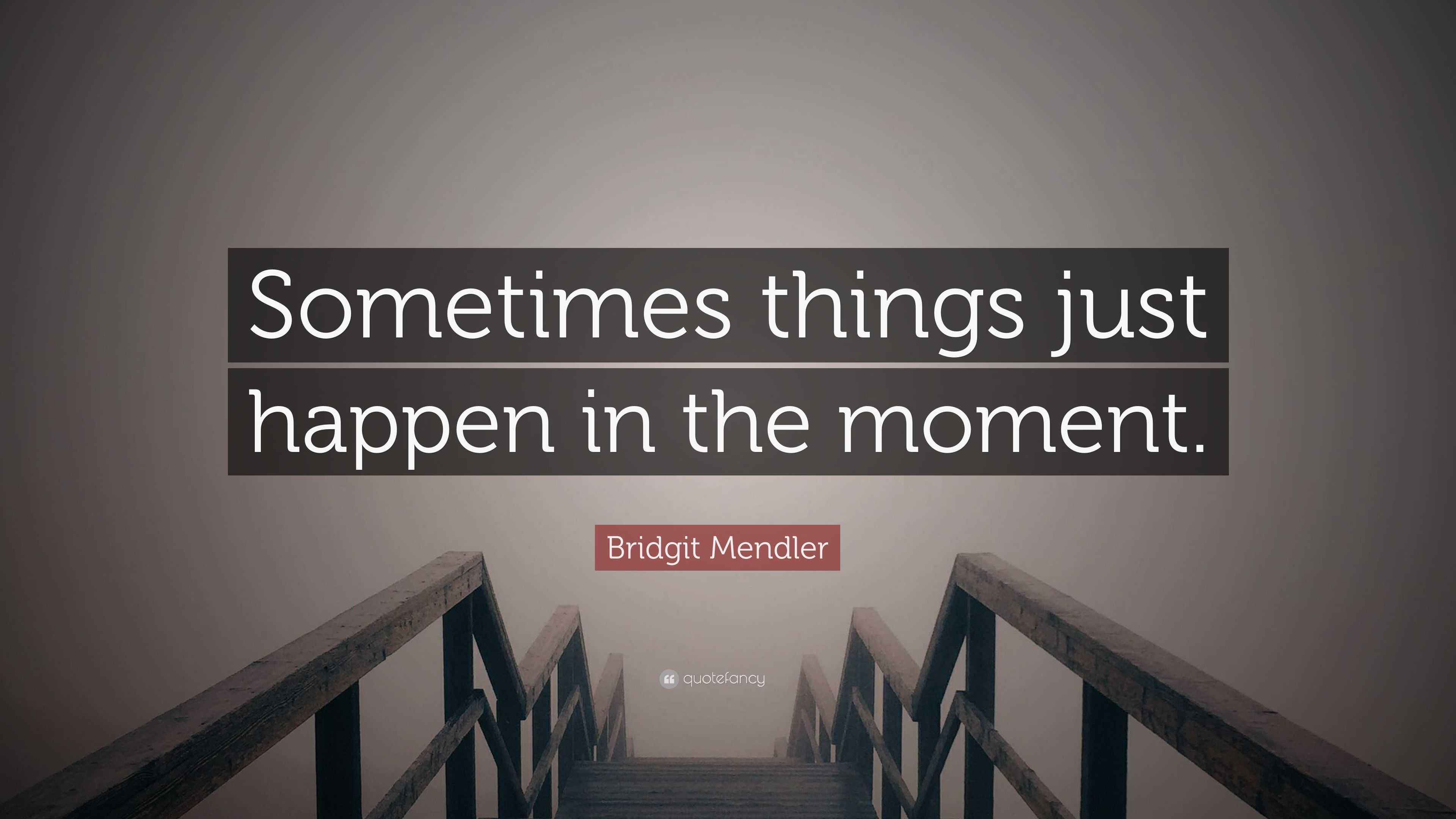Bridgit Mendler Quote: “Sometimes things just happen in the moment.”