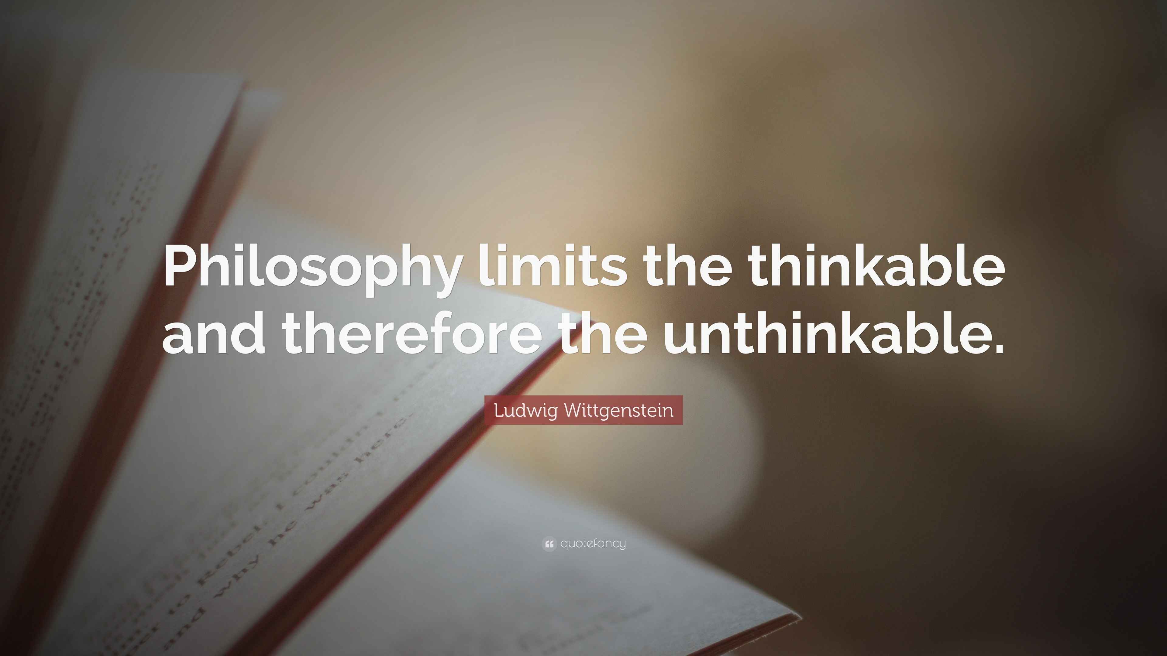Ludwig Wittgenstein Quote: “Philosophy limits the thinkable and ...