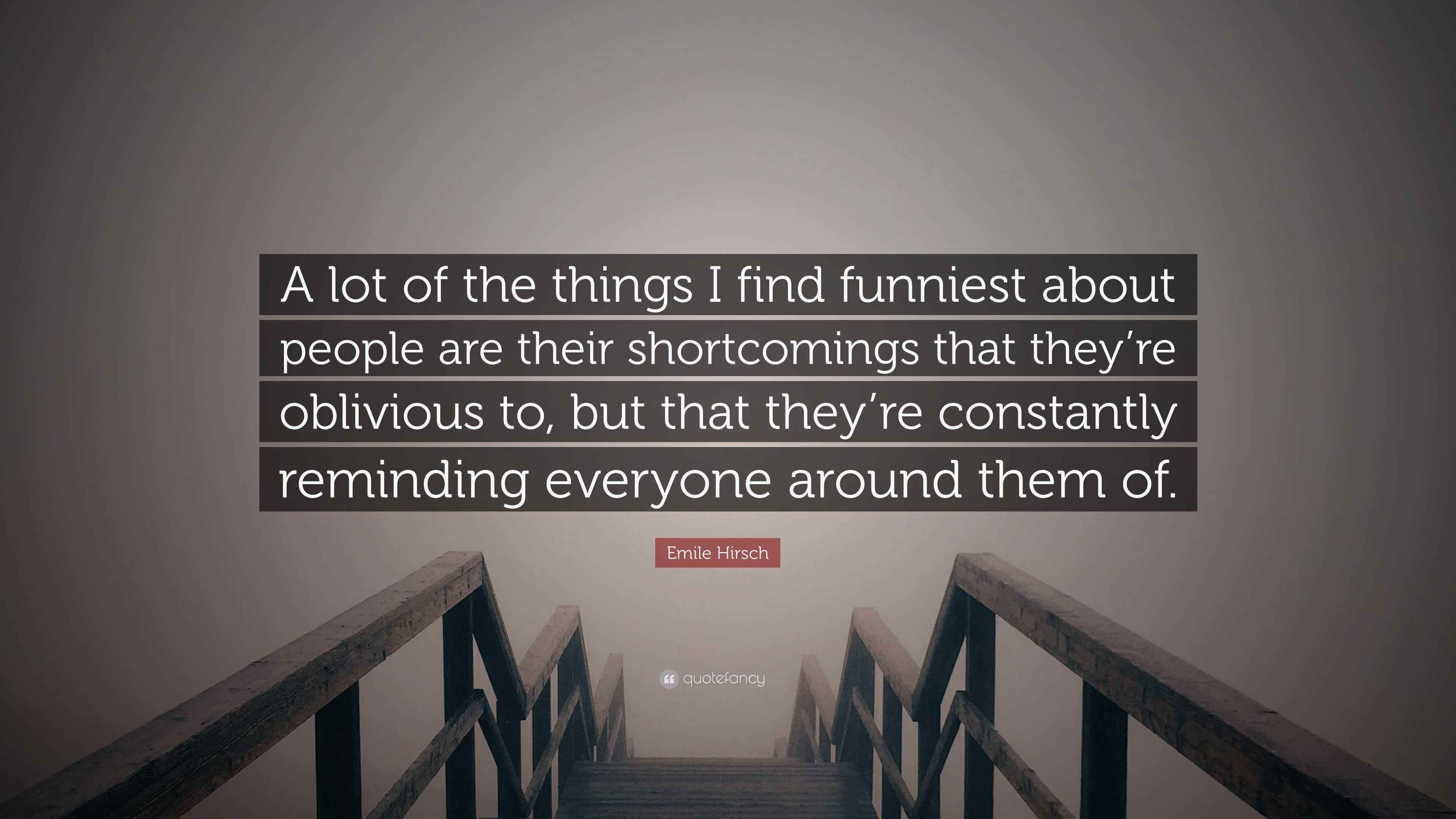 Emile Hirsch Quote: “A lot of the things I find funniest about people ...