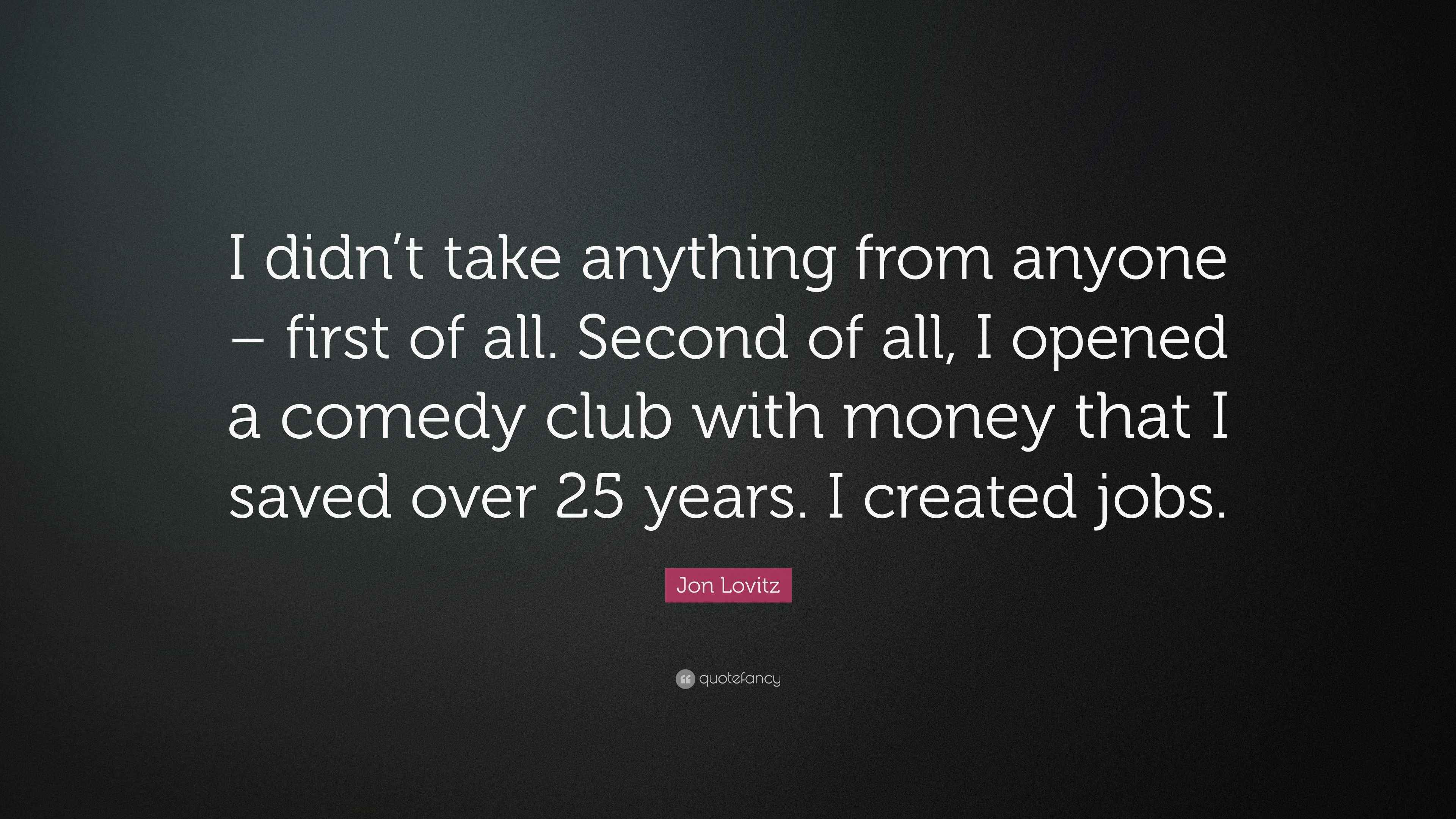 Jon Lovitz Quote: “I didn’t take anything from anyone – first of all ...