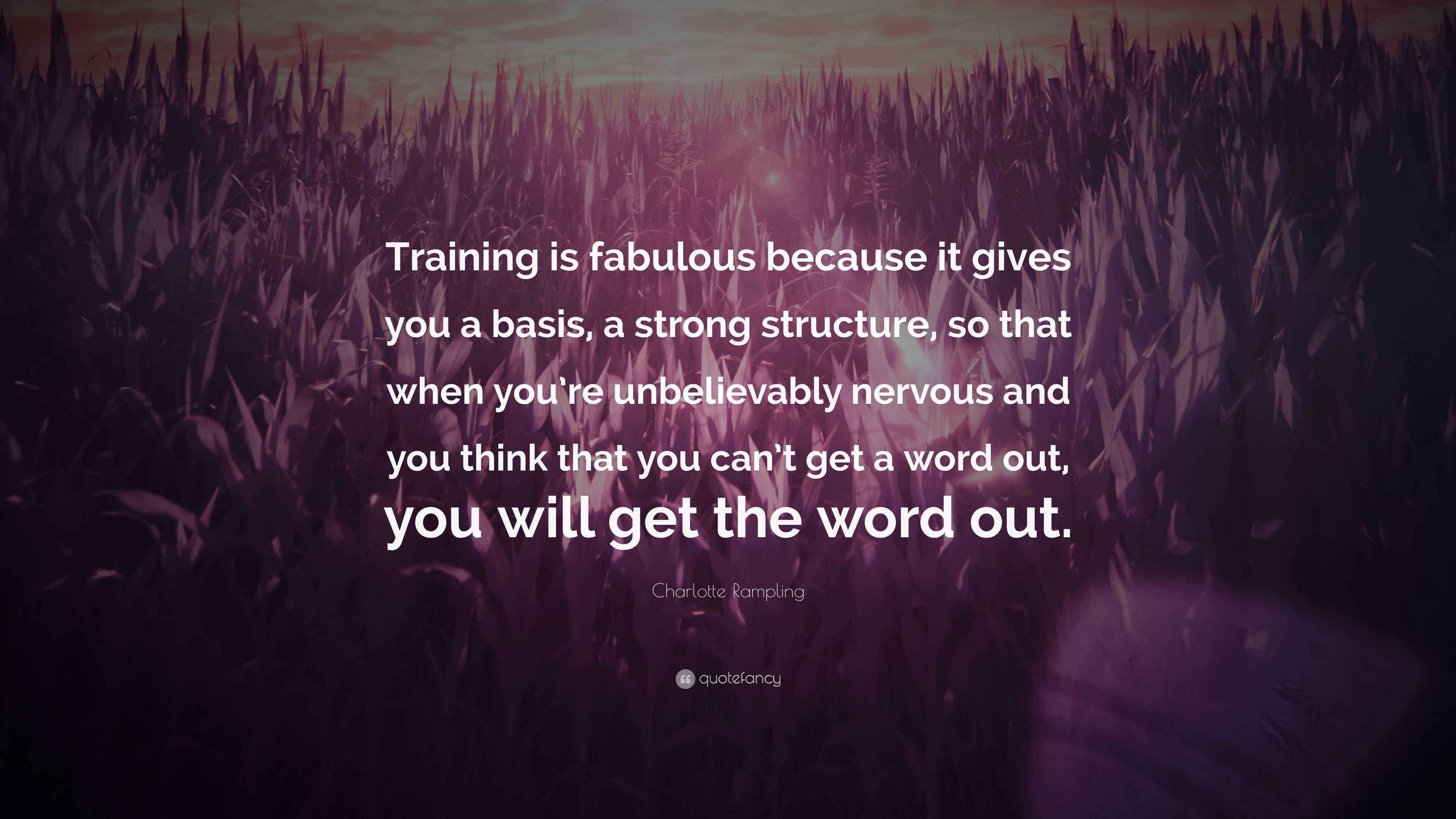 Charlotte Rampling Quote: “Training is fabulous because it gives you a ...