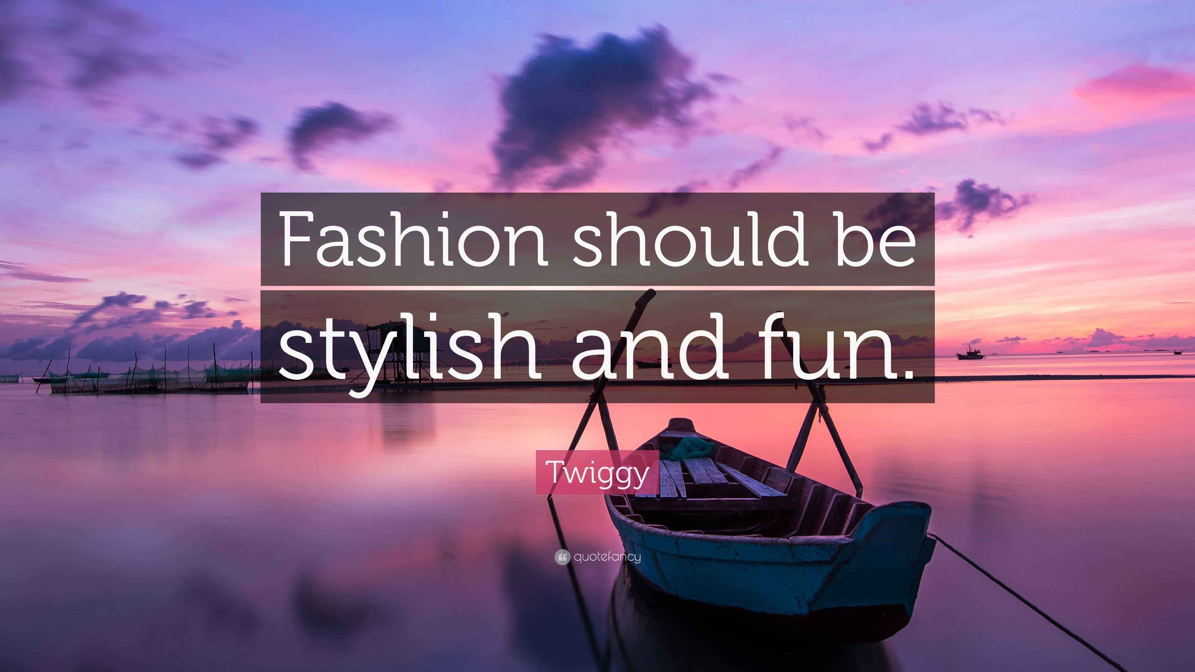 Twiggy Quote: “Fashion should be stylish and fun.”