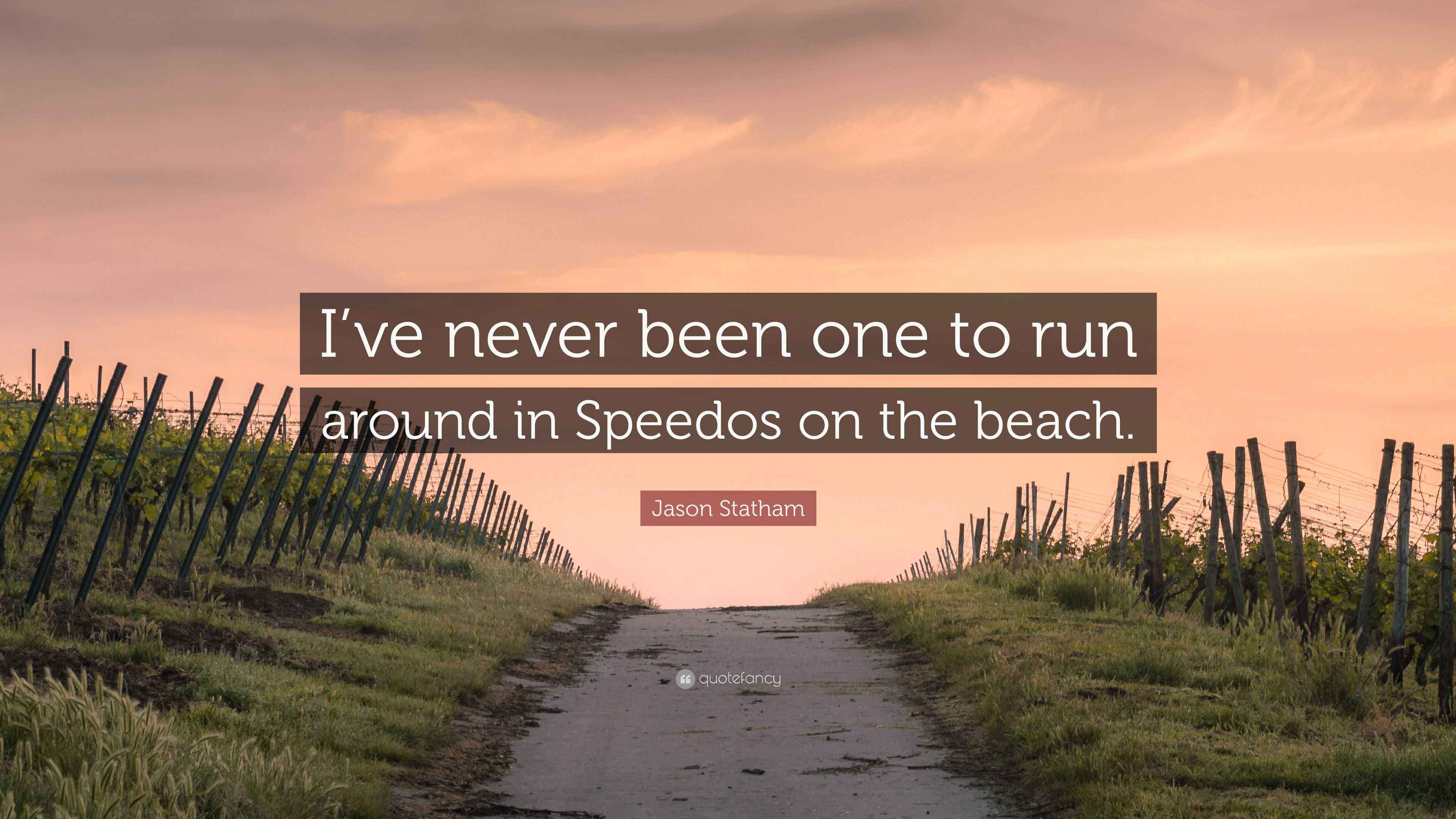Jason Statham Quote: “I’ve never been one to run around in Speedos on ...
