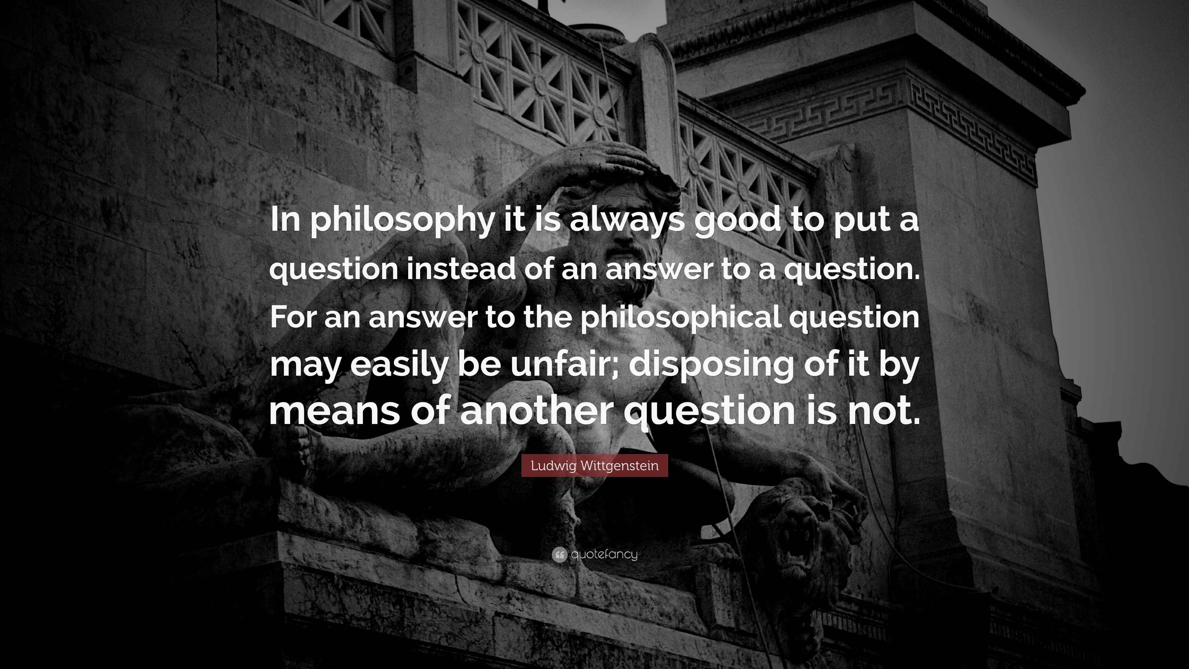 Ludwig Wittgenstein Quote: “In philosophy it is always good to put a ...
