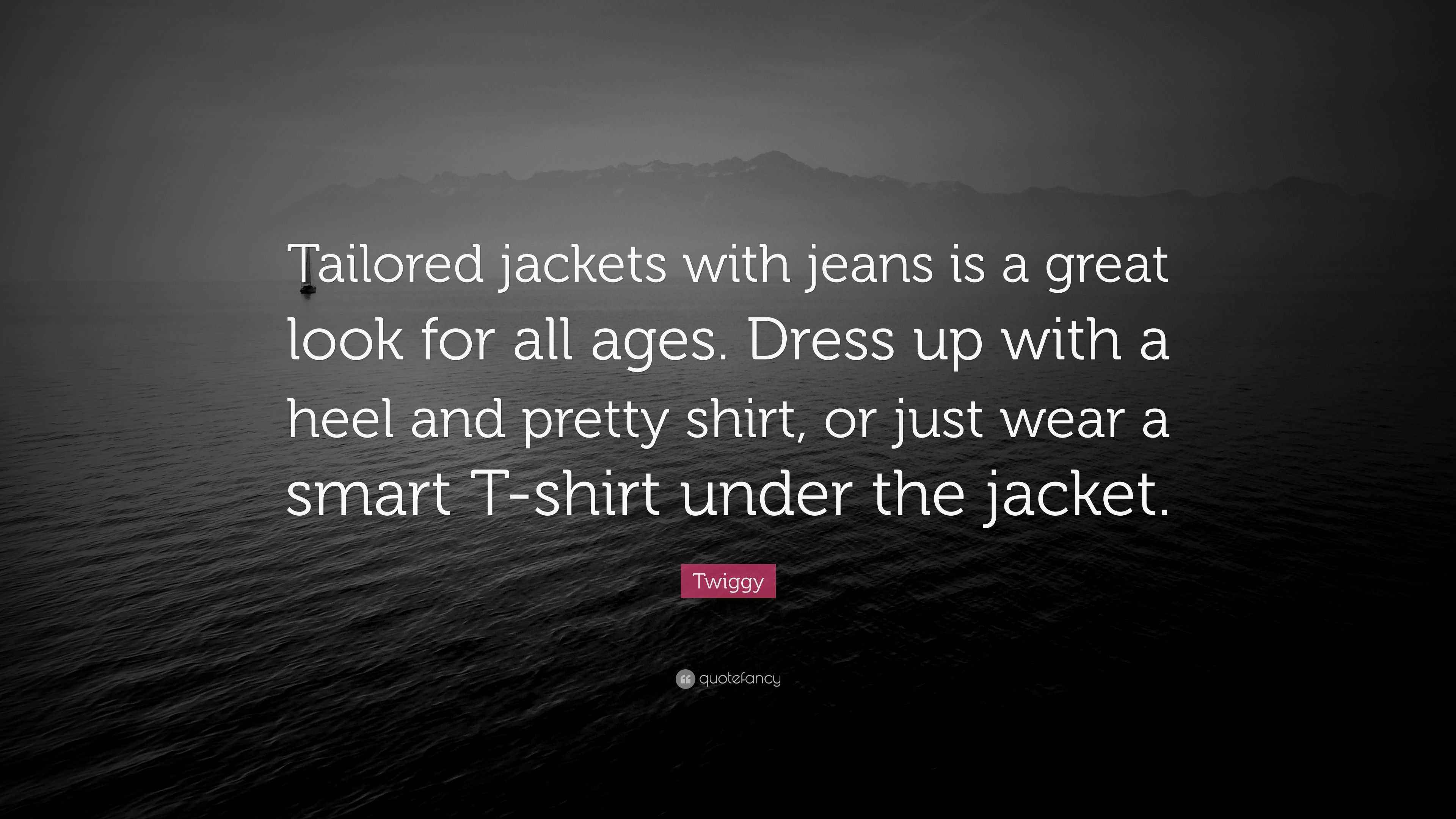 Twiggy Quote: “Tailored jackets with jeans is a great look for all ages ...