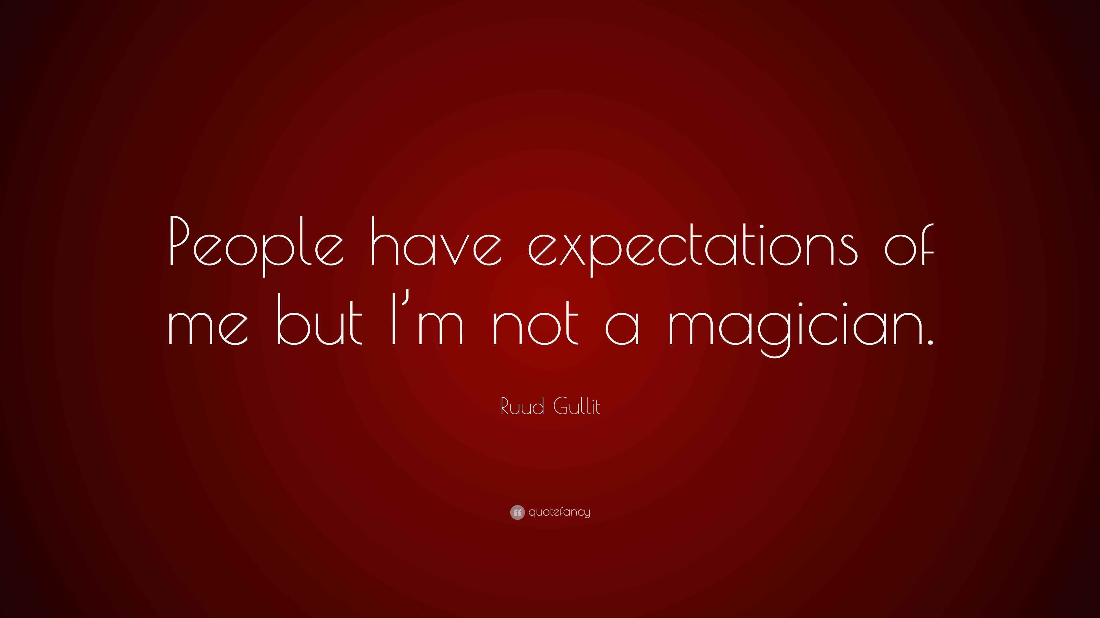 Ruud Gullit Quote: “People have expectations of me but I’m not a magician.”