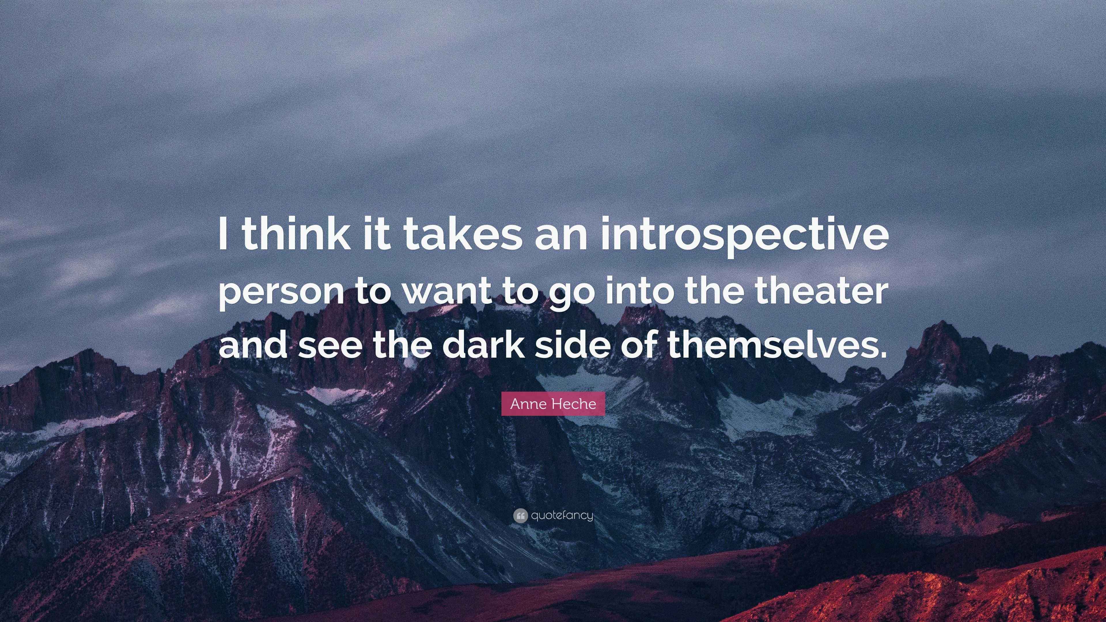 Anne Heche Quote: “I think it takes an introspective person to want to ...