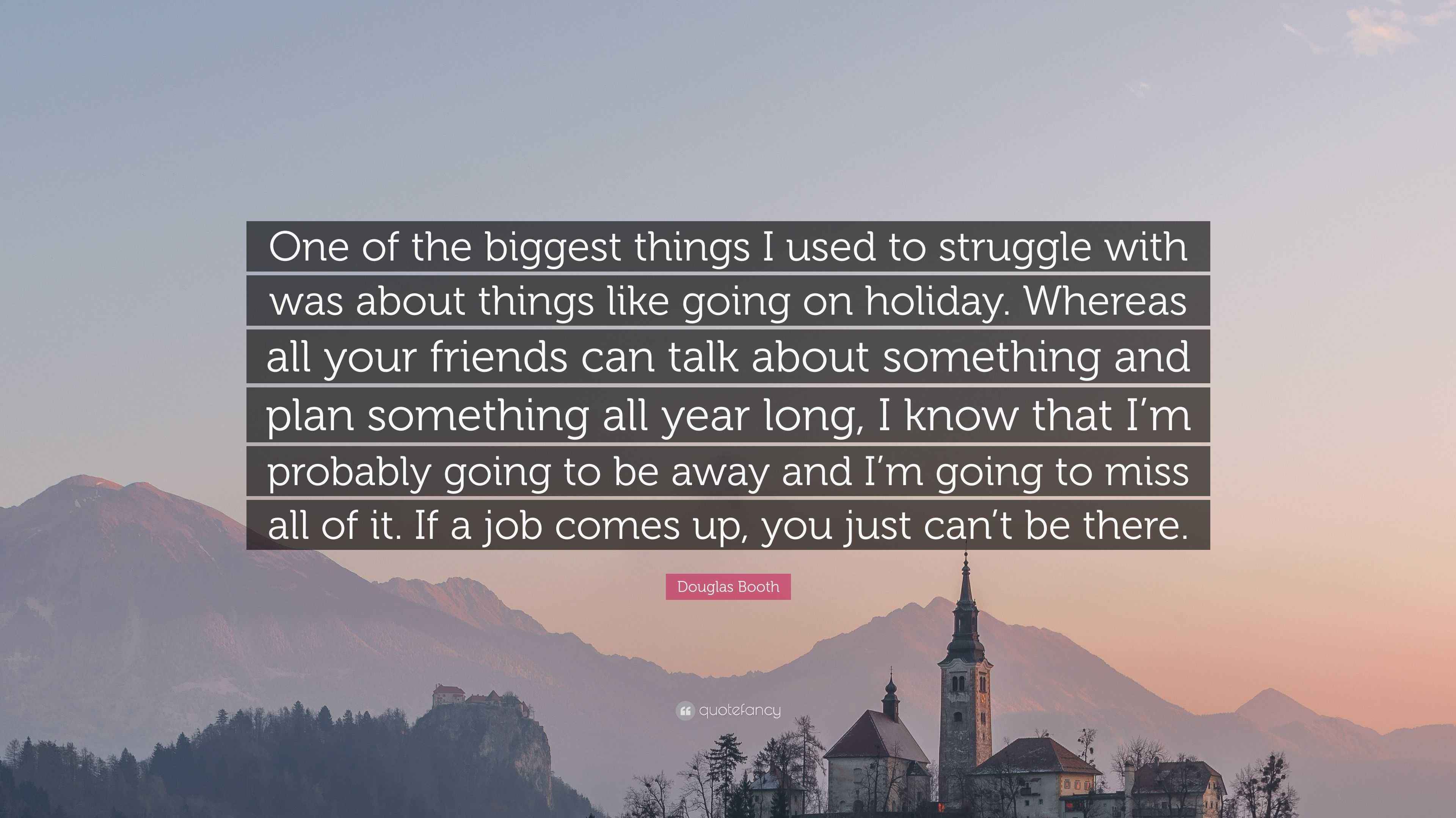 Douglas Booth Quote: “One of the biggest things I used to struggle with ...