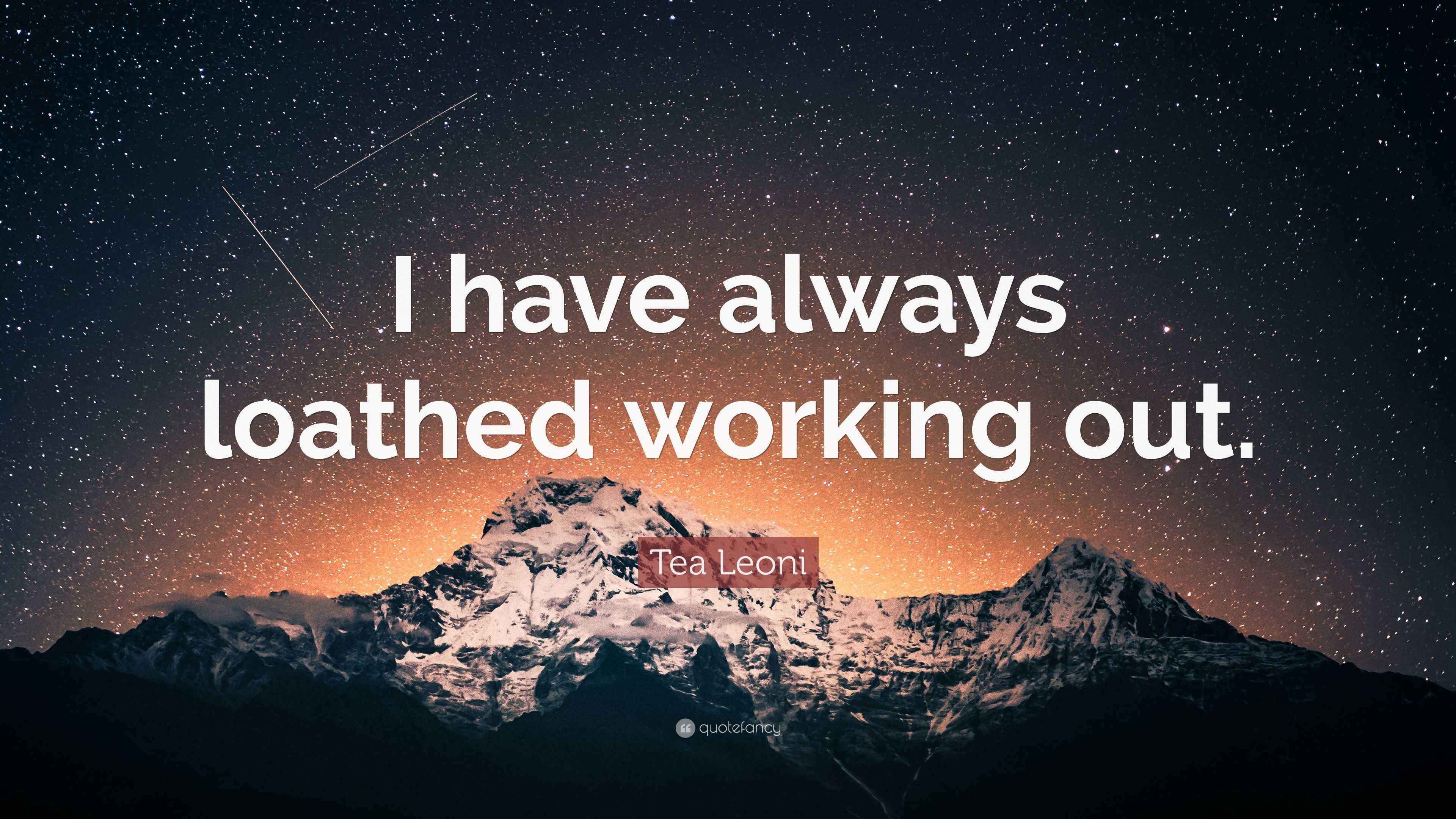 Tea Leoni Quote: “I have always loathed working out.”