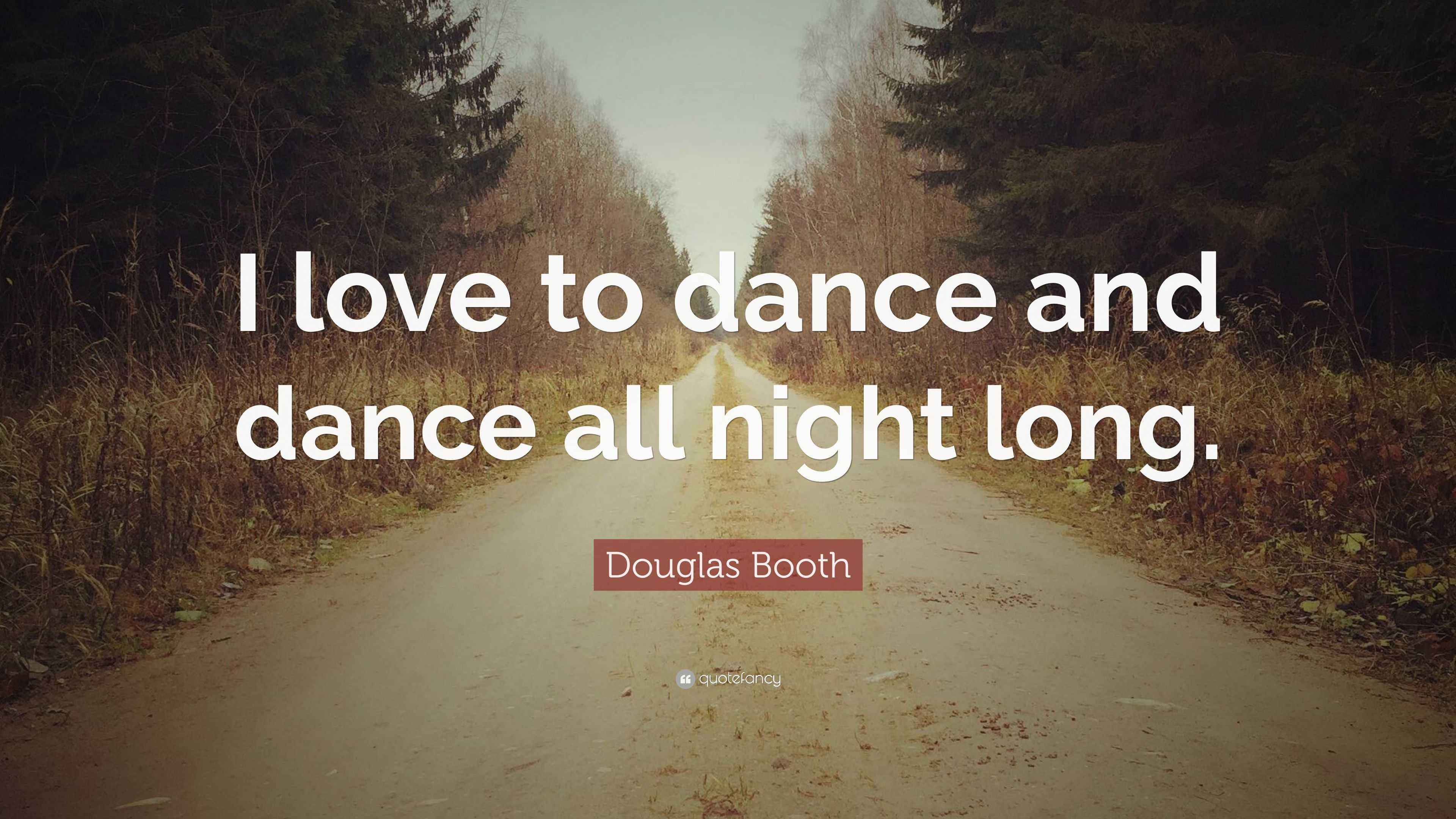 Douglas Booth Quote: “I love to dance and dance all night long.”