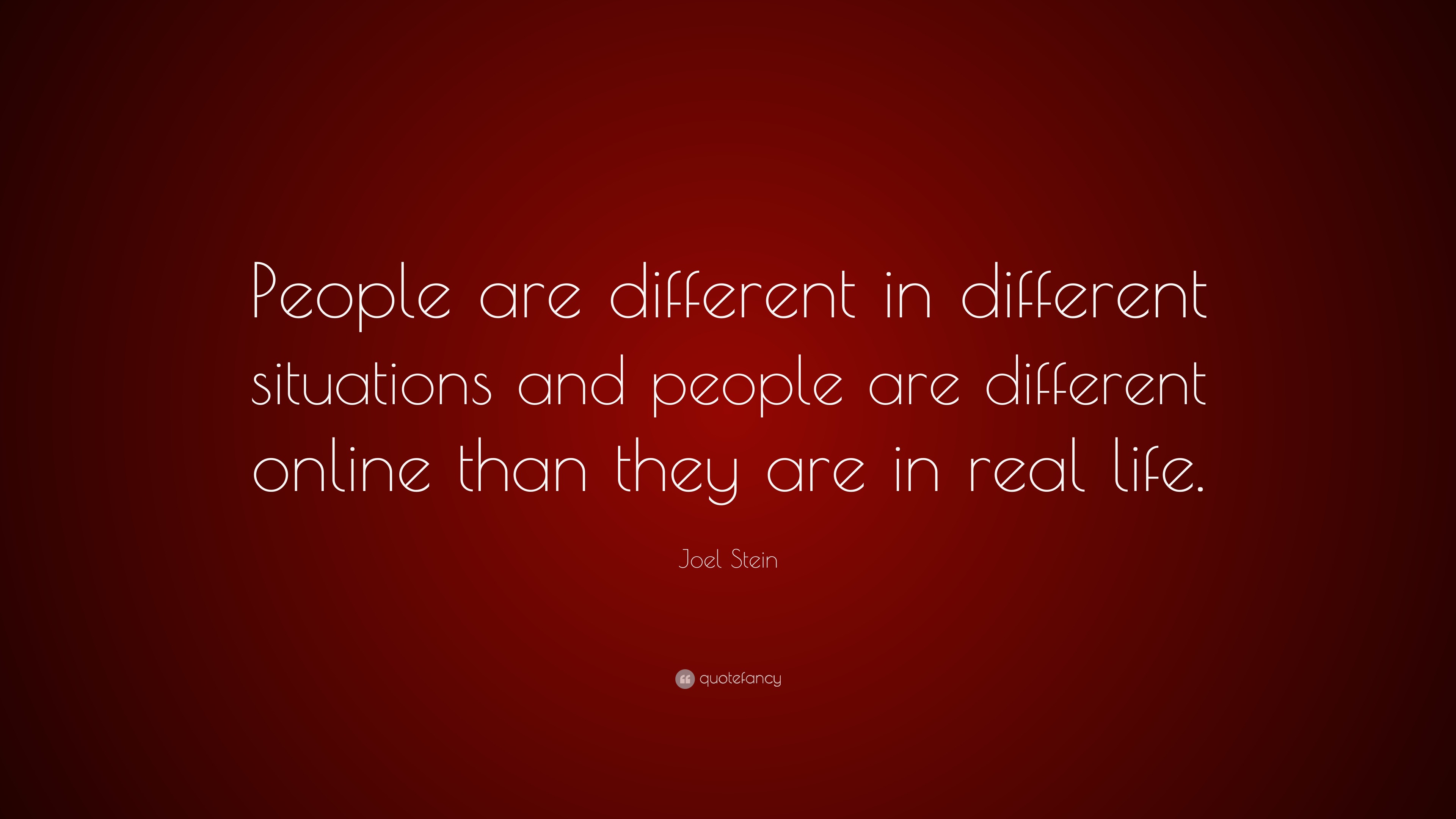 Joel Stein Quote: “People are different in different situations and ...