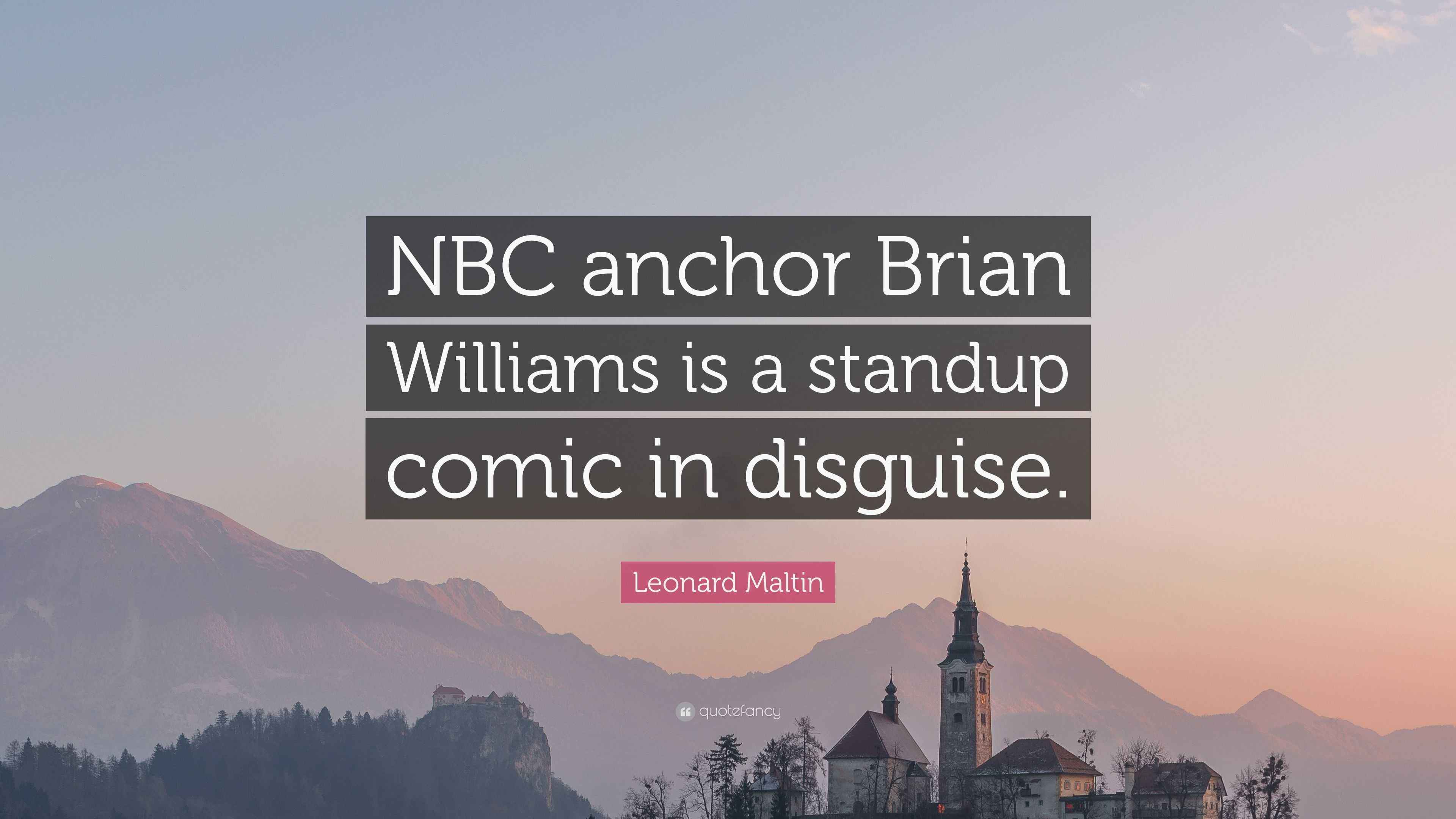 Leonard Maltin Quote: “NBC anchor Brian Williams is a standup comic in ...