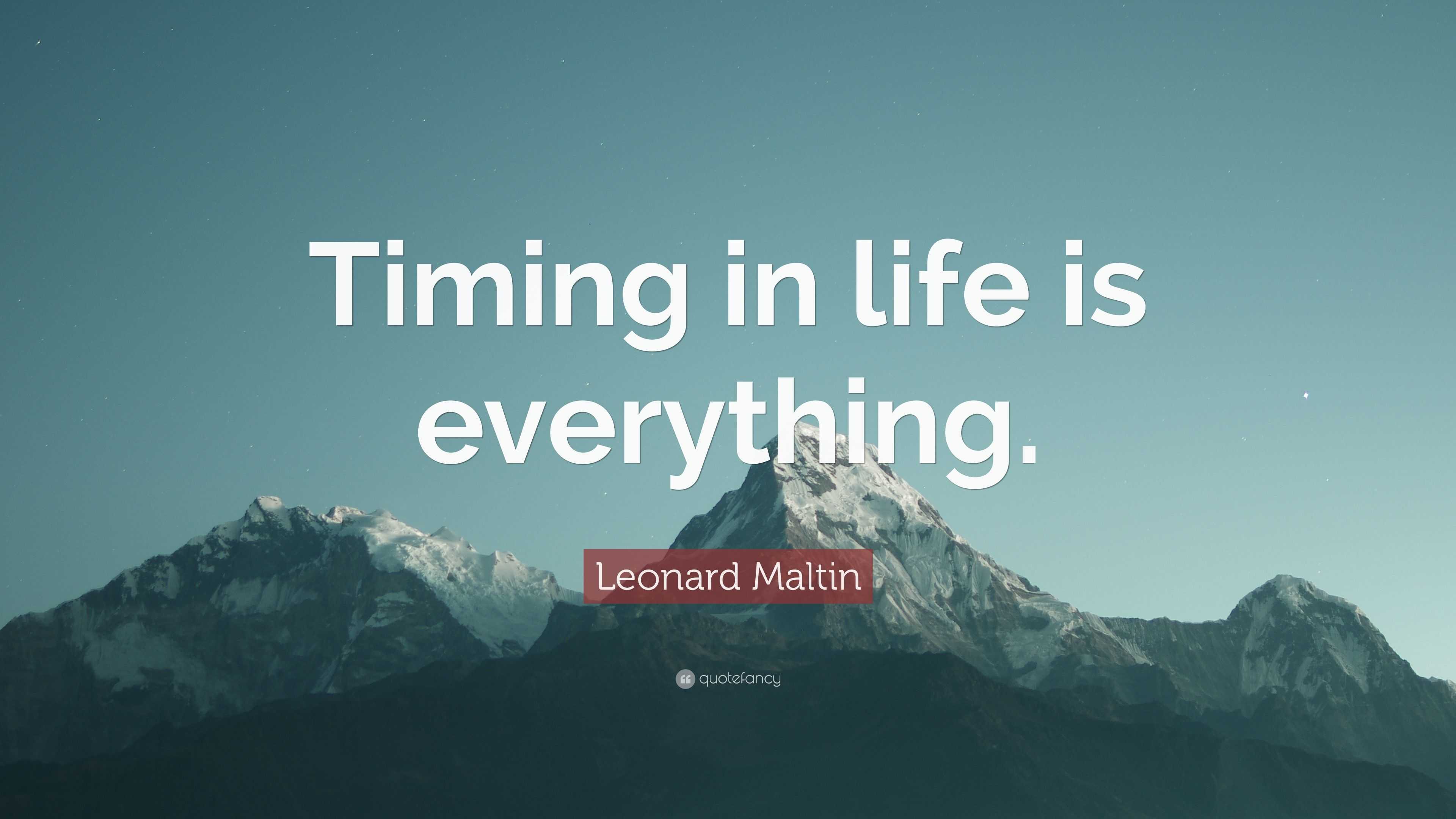 Leonard Maltin Quote: “Timing in life is everything.”