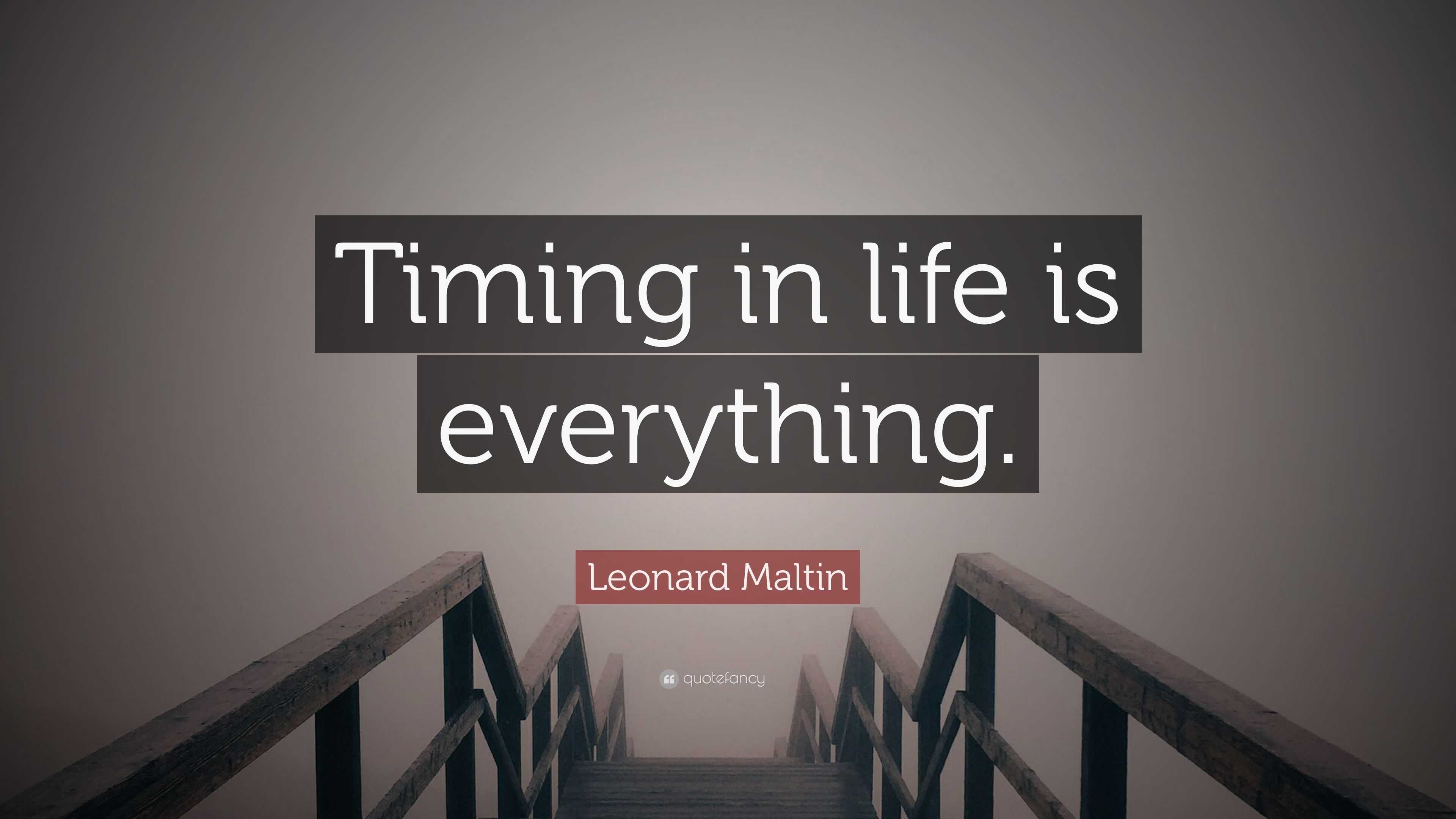 Leonard Maltin Quote: “Timing in life is everything.”