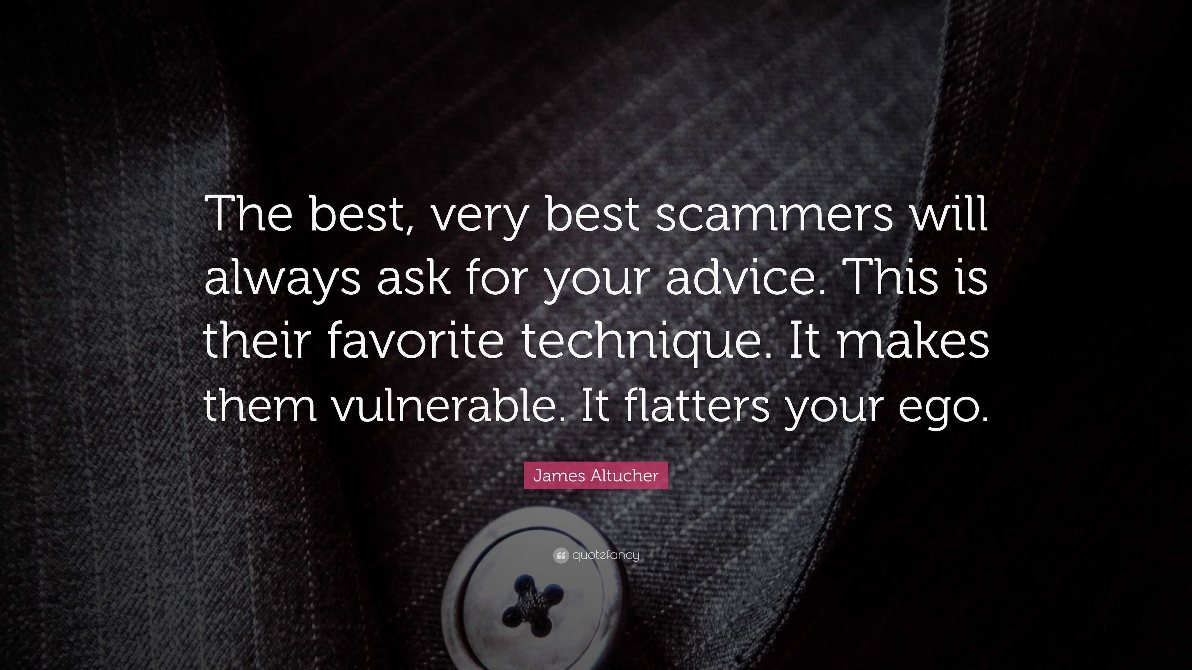 James Altucher Quote: “The best, very best scammers will always ask for ...