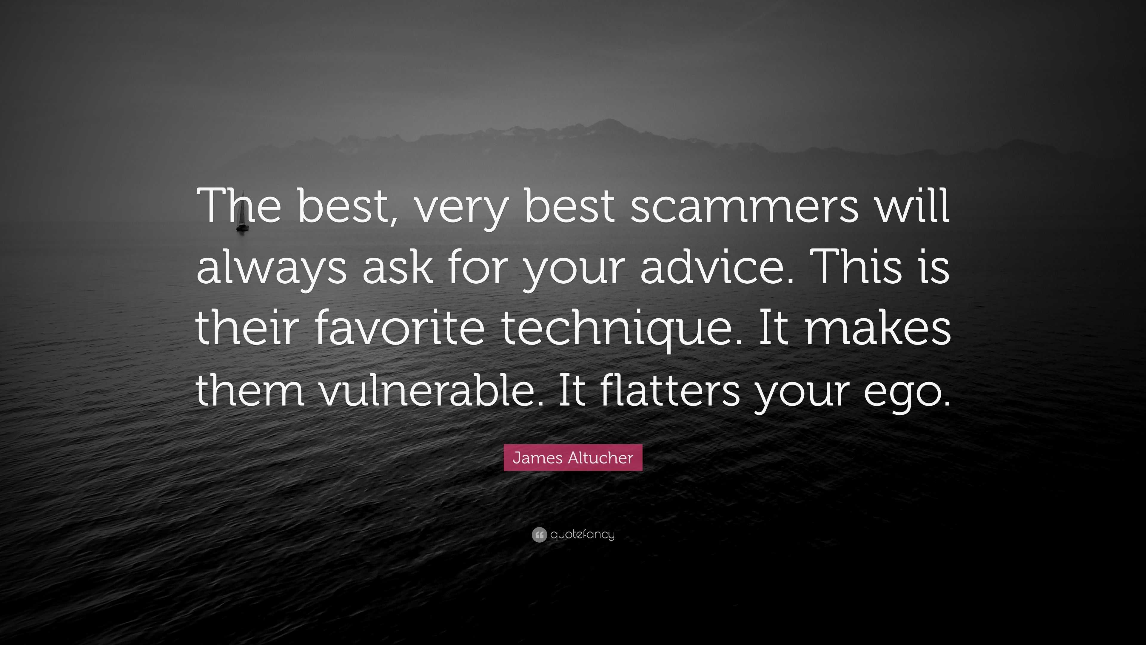 James Altucher Quote: “The best, very best scammers will always ask for ...